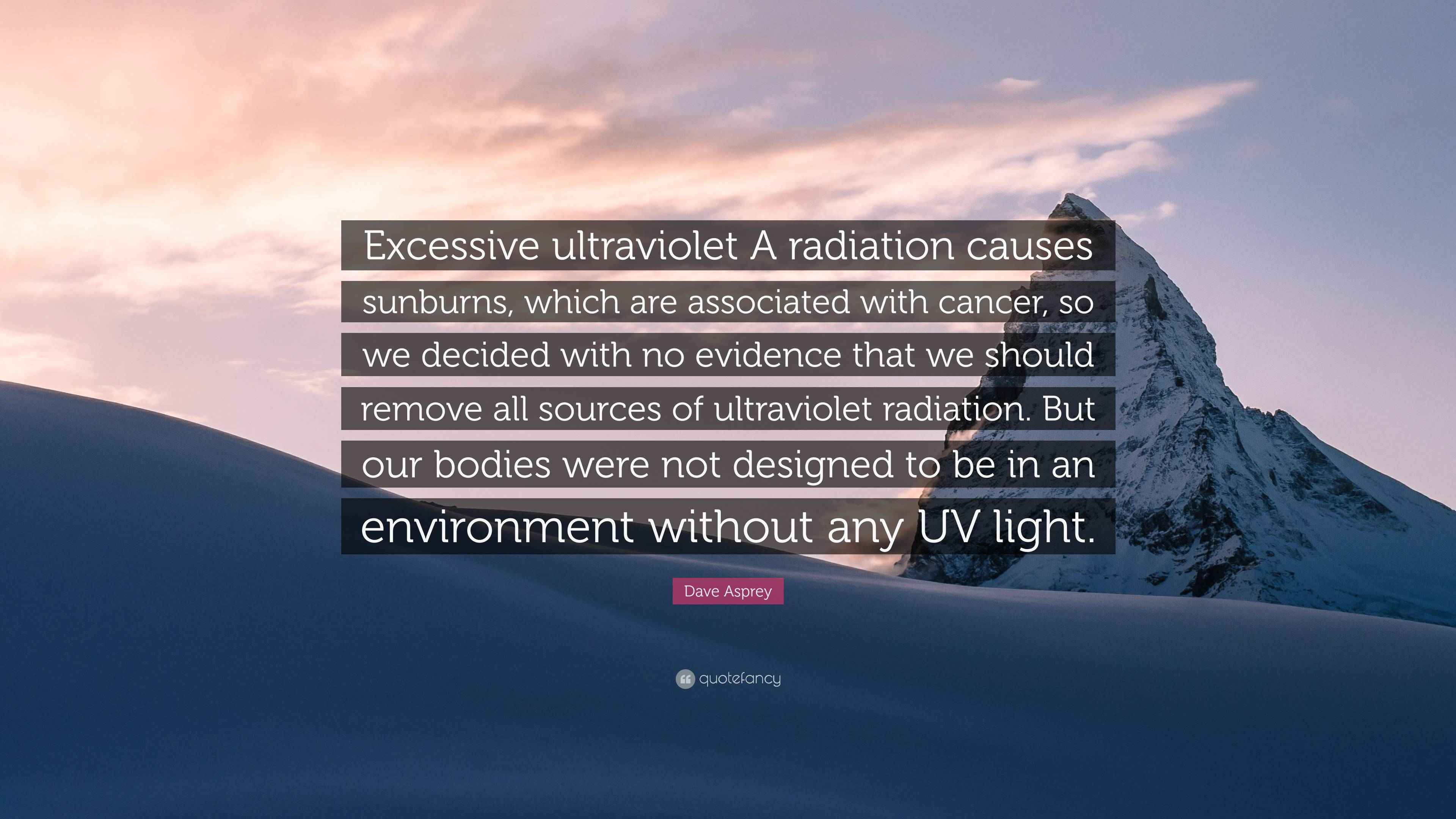 Dave Asprey Quote: “Excessive ultraviolet A radiation causes sunburns ...
