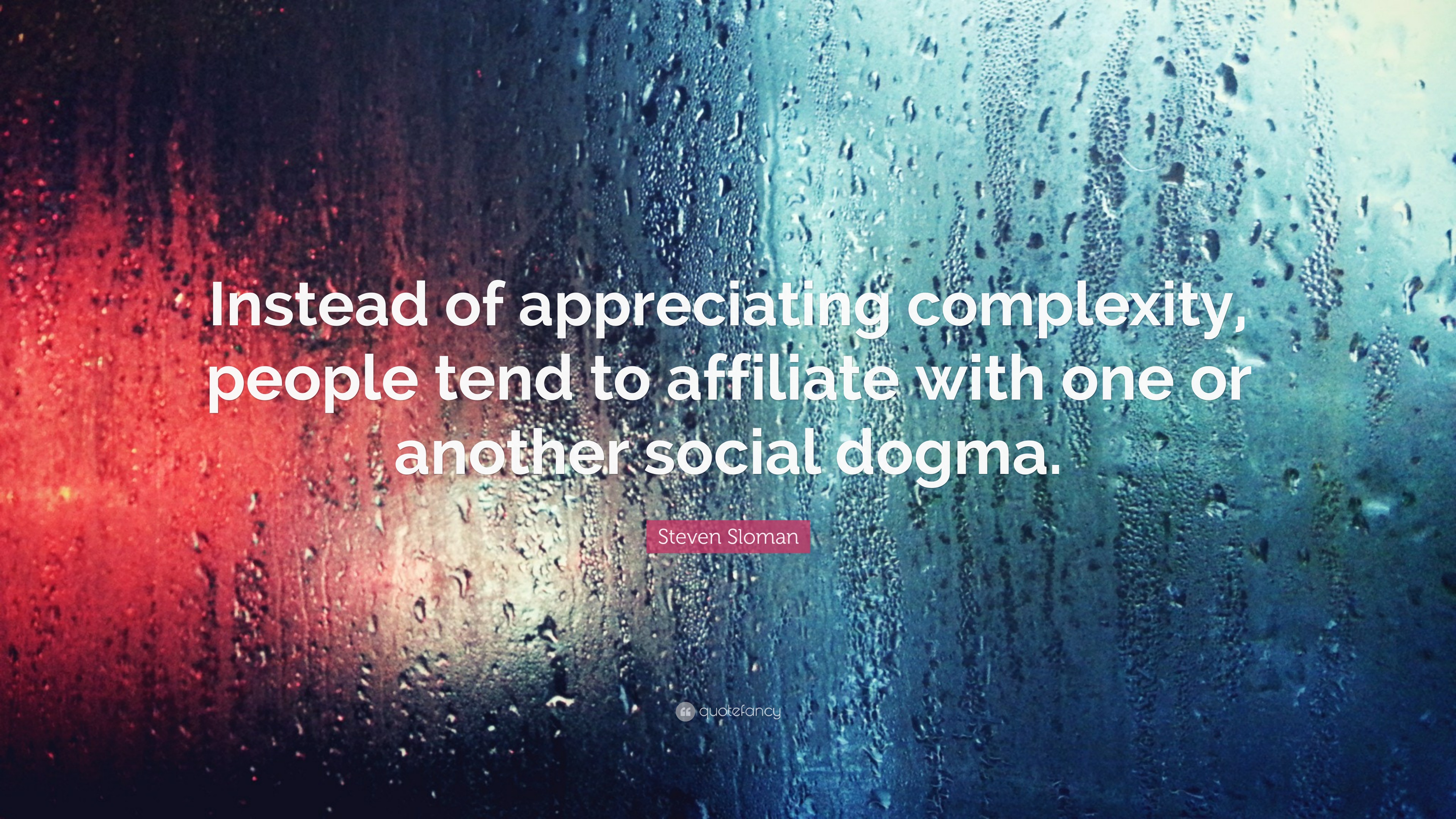 Steven Sloman Quote: “Instead of appreciating complexity, people tend ...