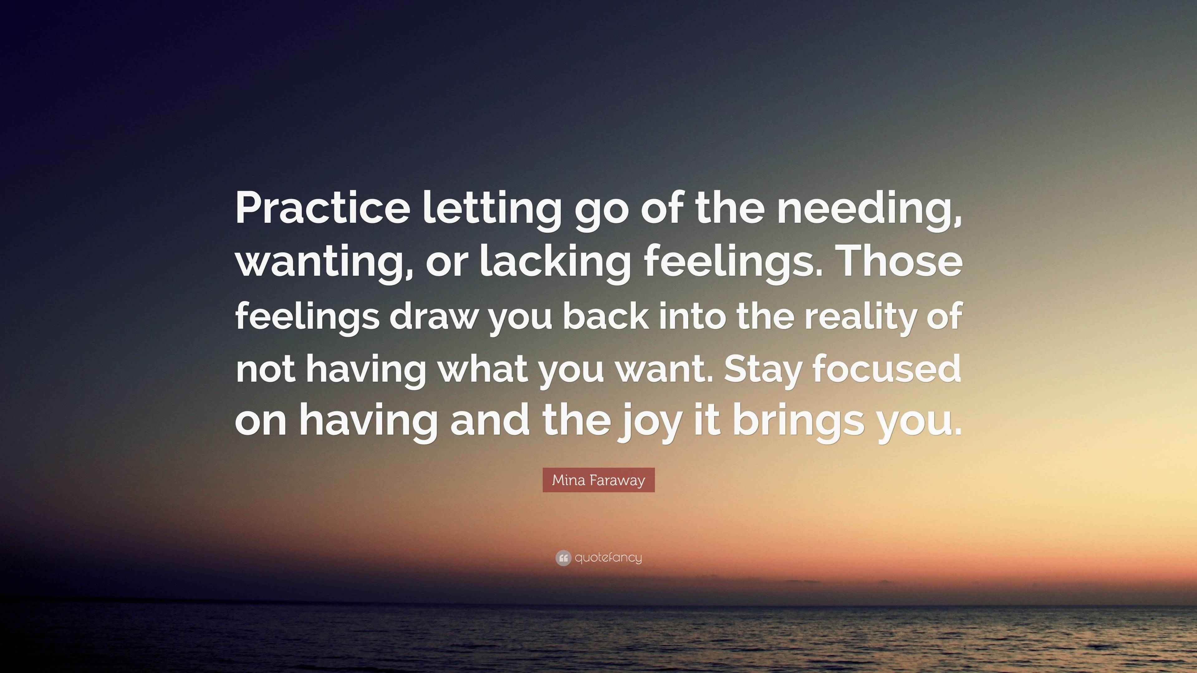 Mina Faraway Quote: “Practice letting go of the needing, wanting, or ...