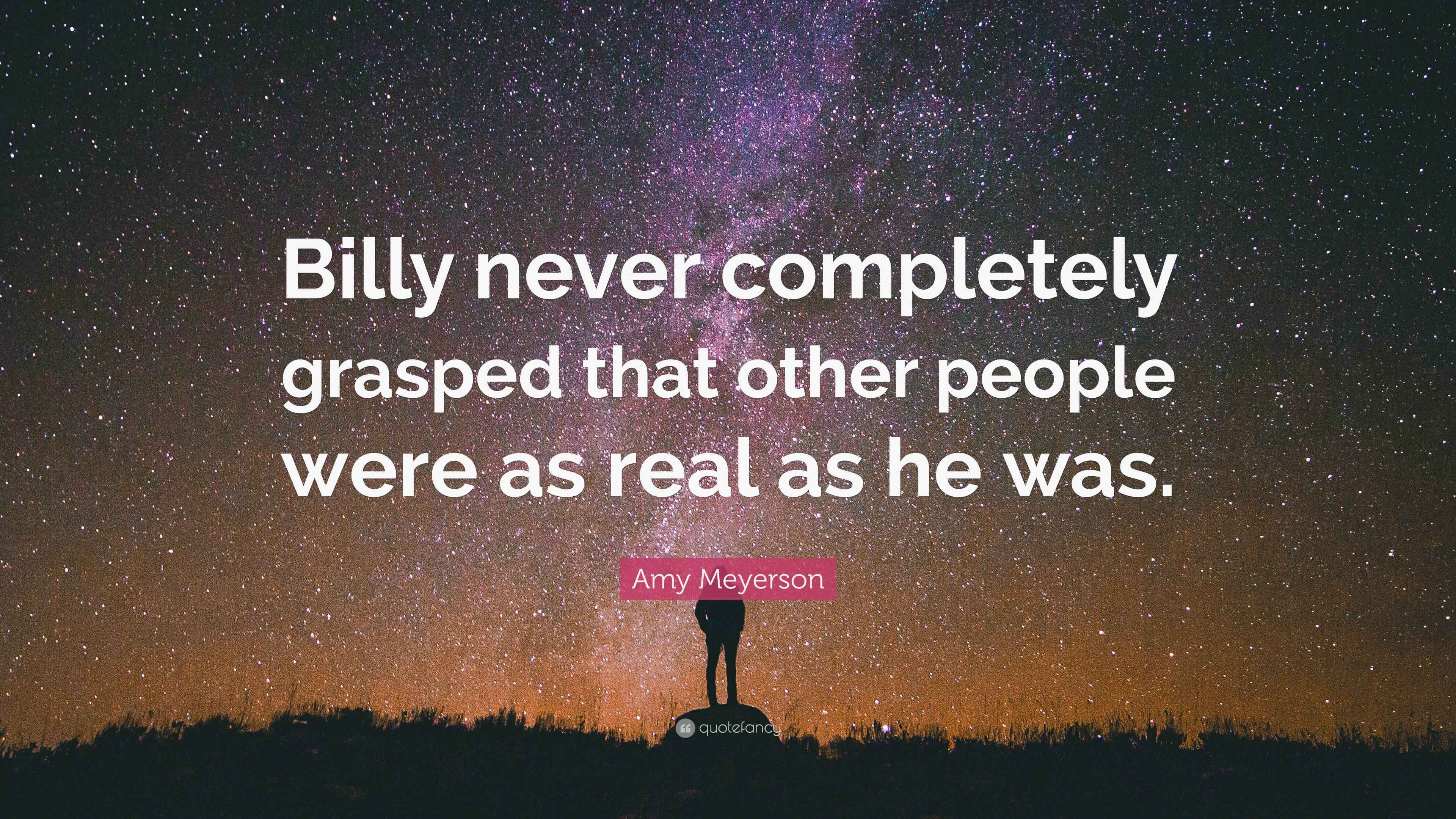 Amy Meyerson Quote: “Billy never completely grasped that other people ...