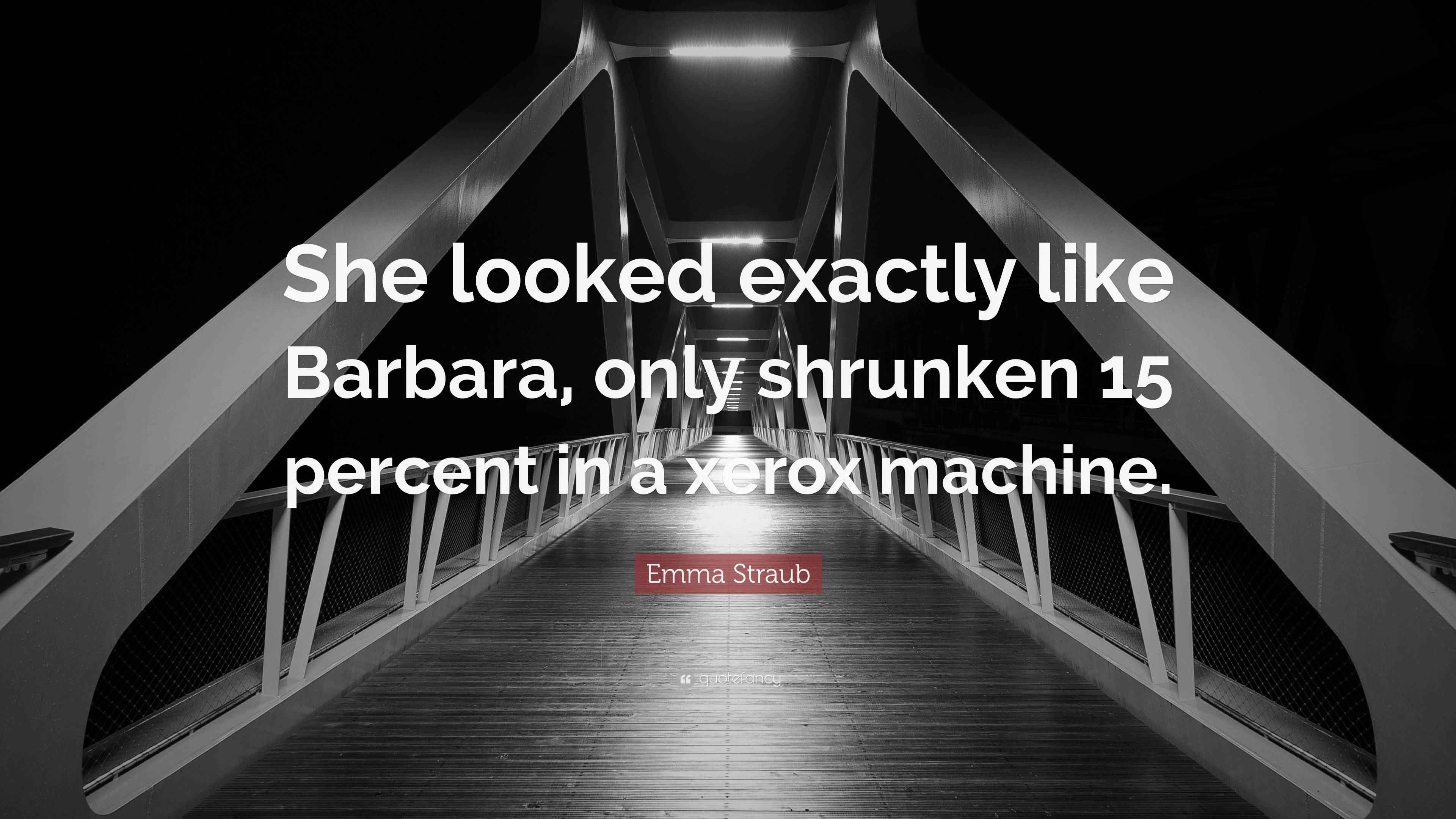 Emma Straub Quote: “She looked exactly like Barbara, only shrunken 15 ...