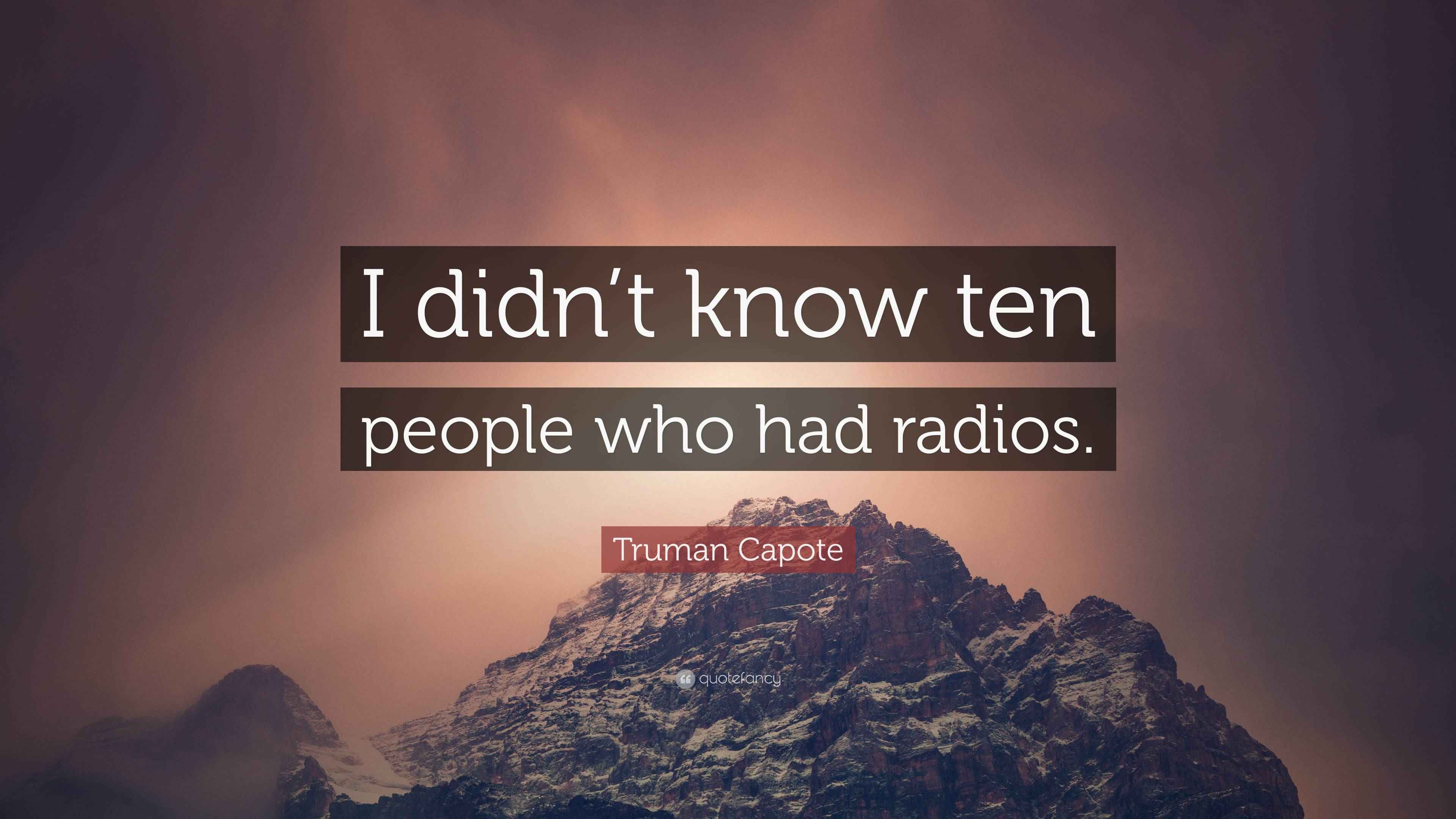 Truman Capote Quote: “I didn’t know ten people who had radios.”