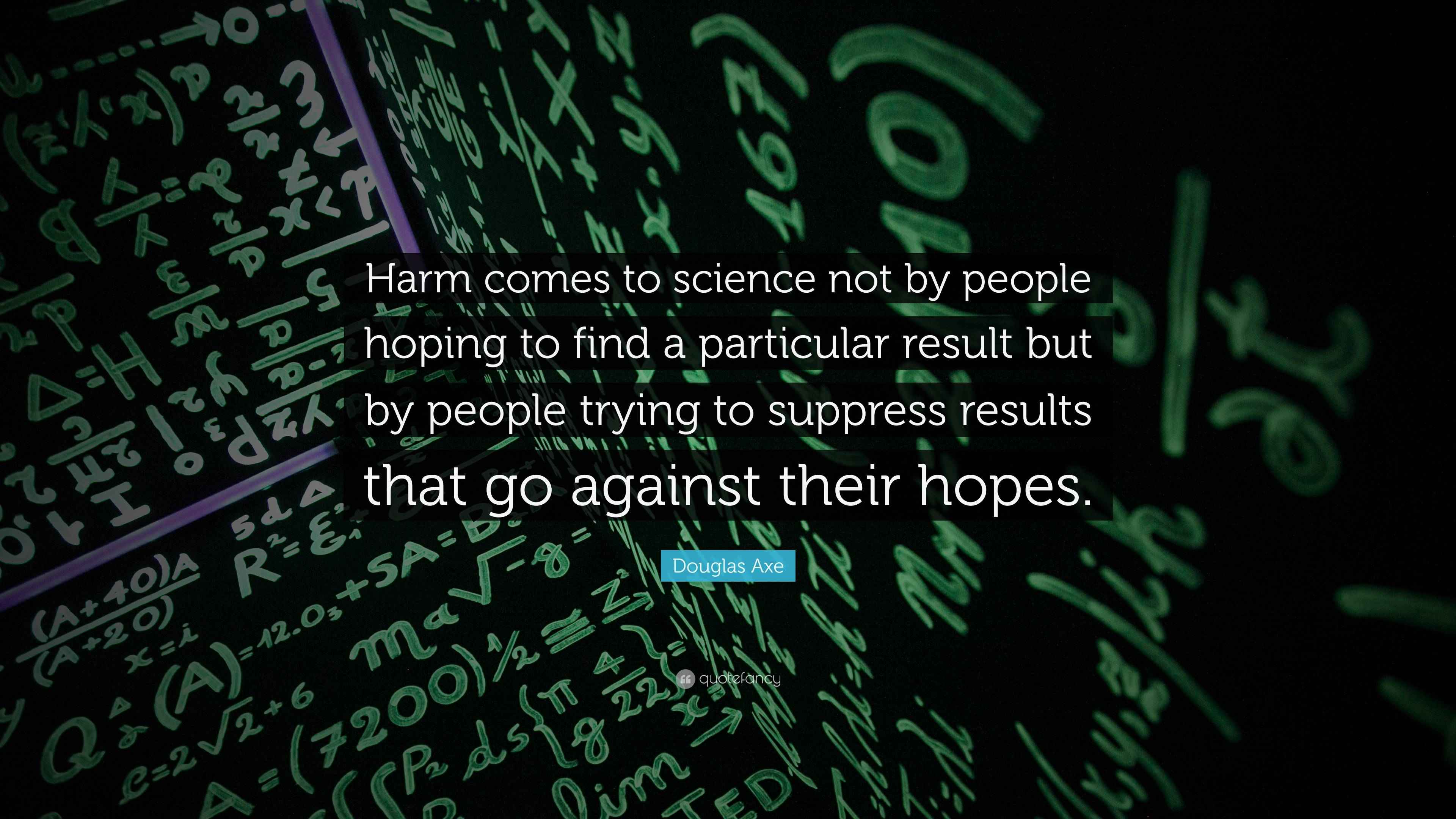 Douglas Axe Quote: “Harm comes to science not by people hoping to find ...