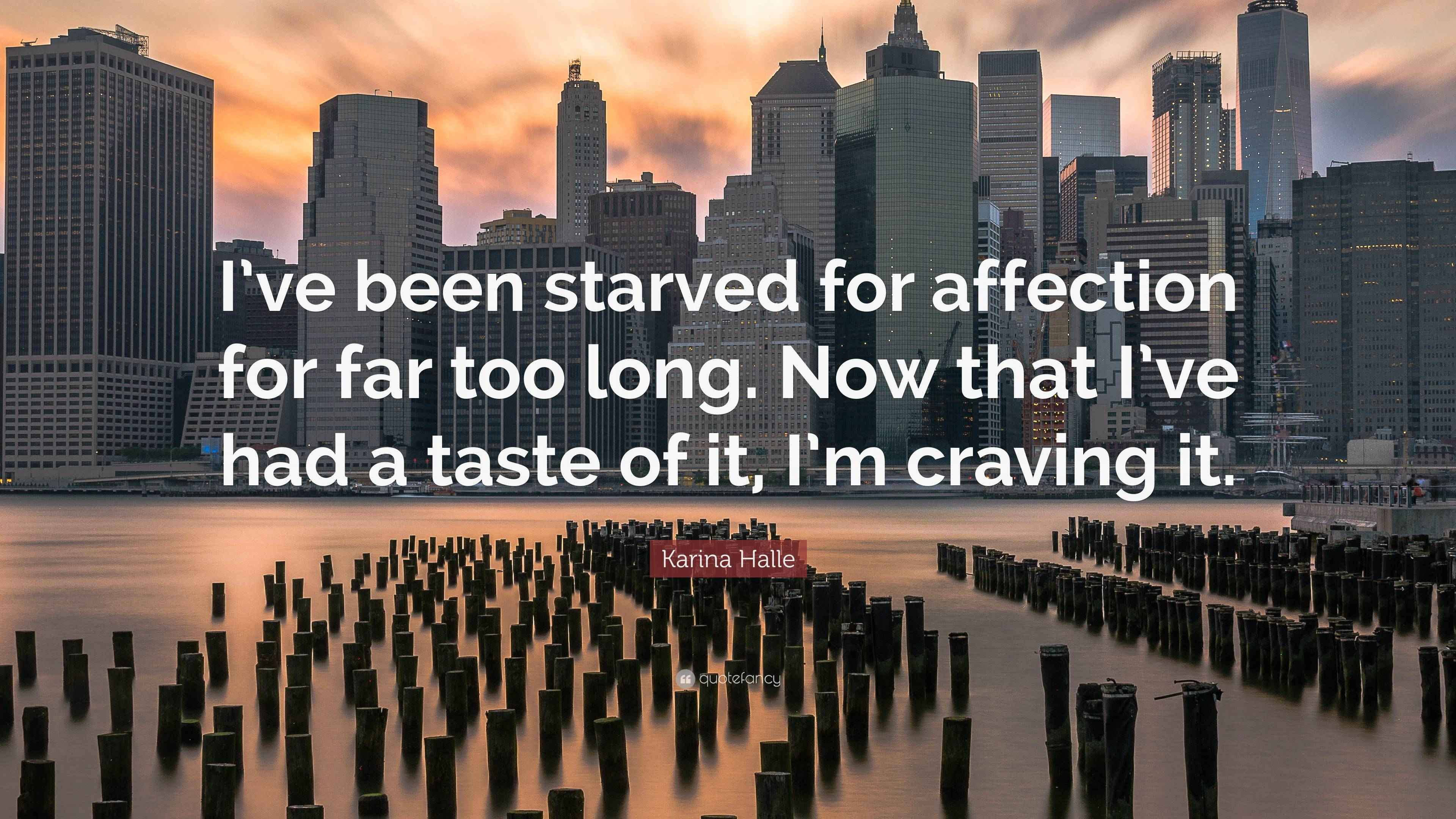 Karina Halle Quote: “I’ve been starved for affection for far too long ...
