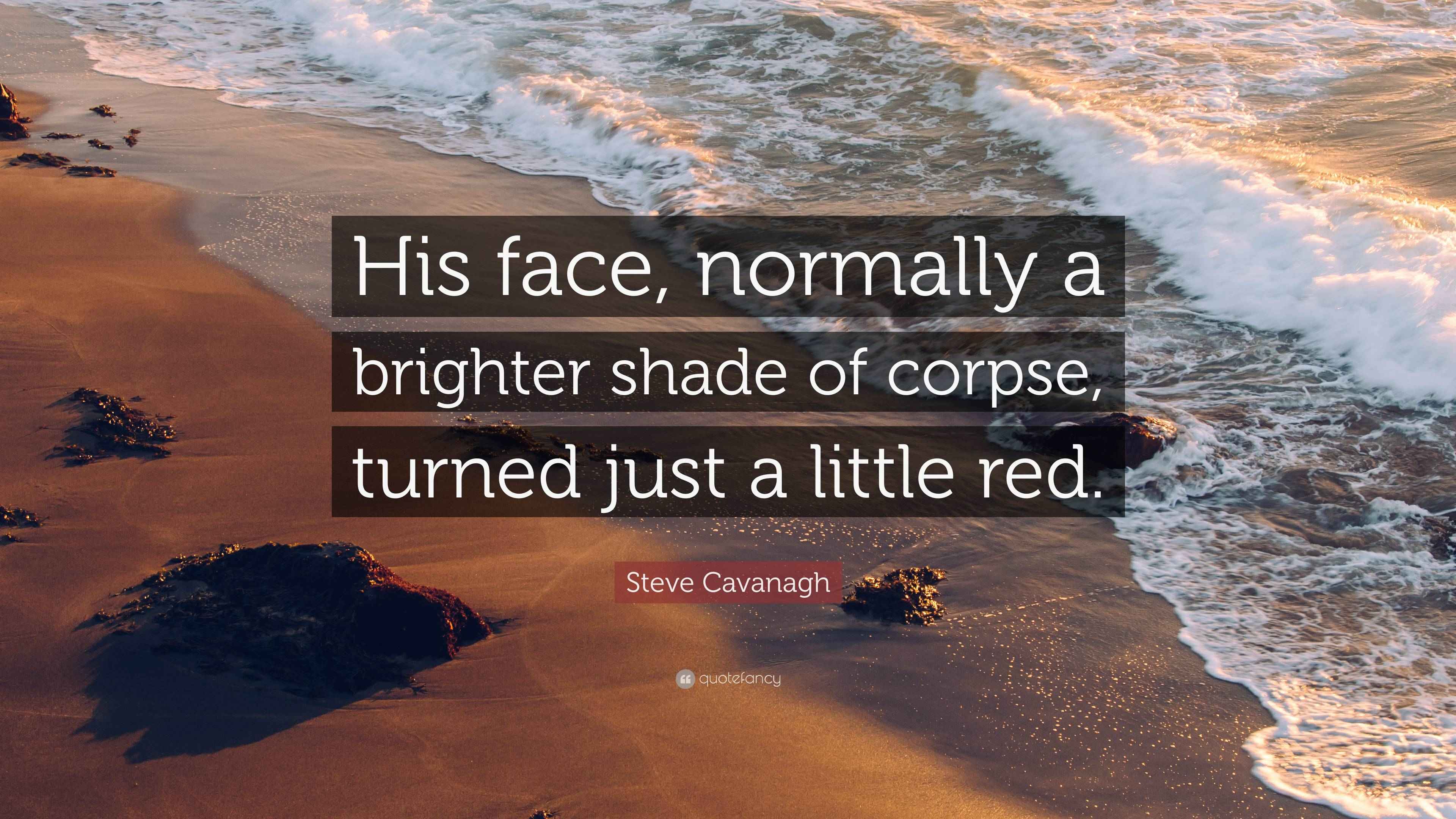 Steve Cavanagh Quote: “His face, normally a brighter shade of corpse ...