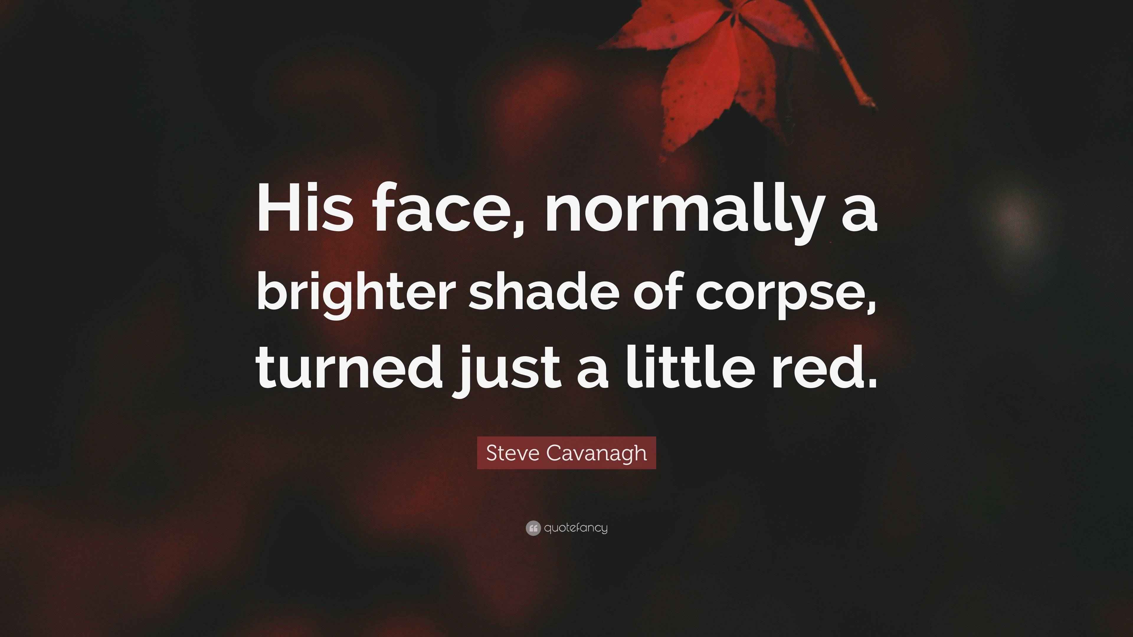 Steve Cavanagh Quote: “His face, normally a brighter shade of corpse ...
