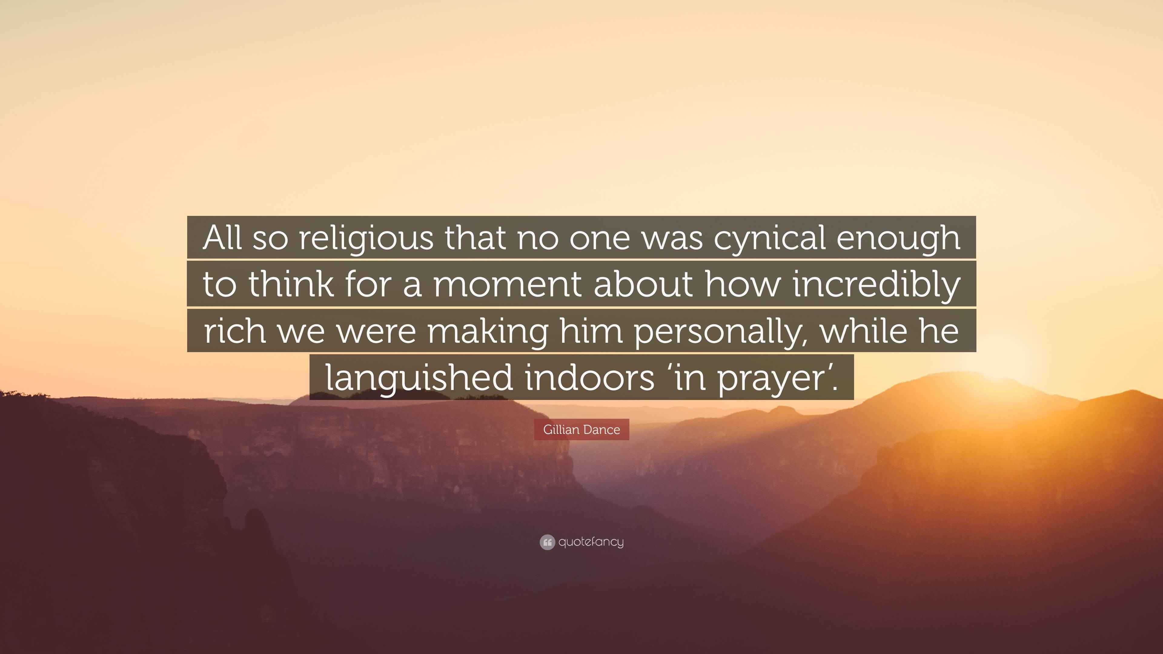 Gillian Dance Quote: “All so religious that no one was cynical enough ...