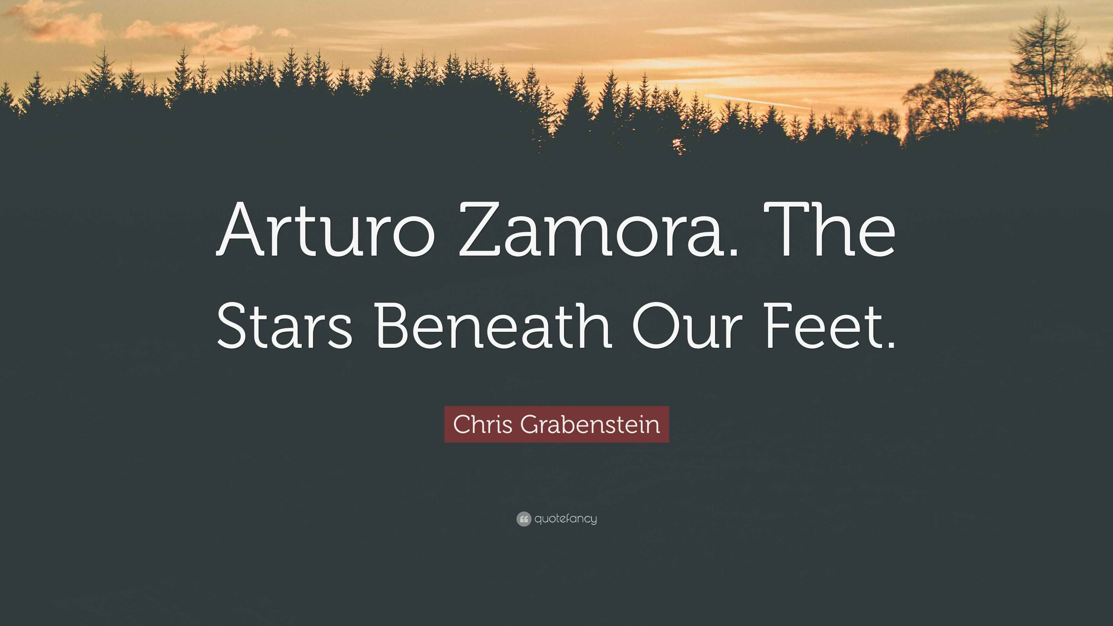 Chris Grabenstein Quote: “Arturo Zamora. The Stars Beneath Our Feet.”