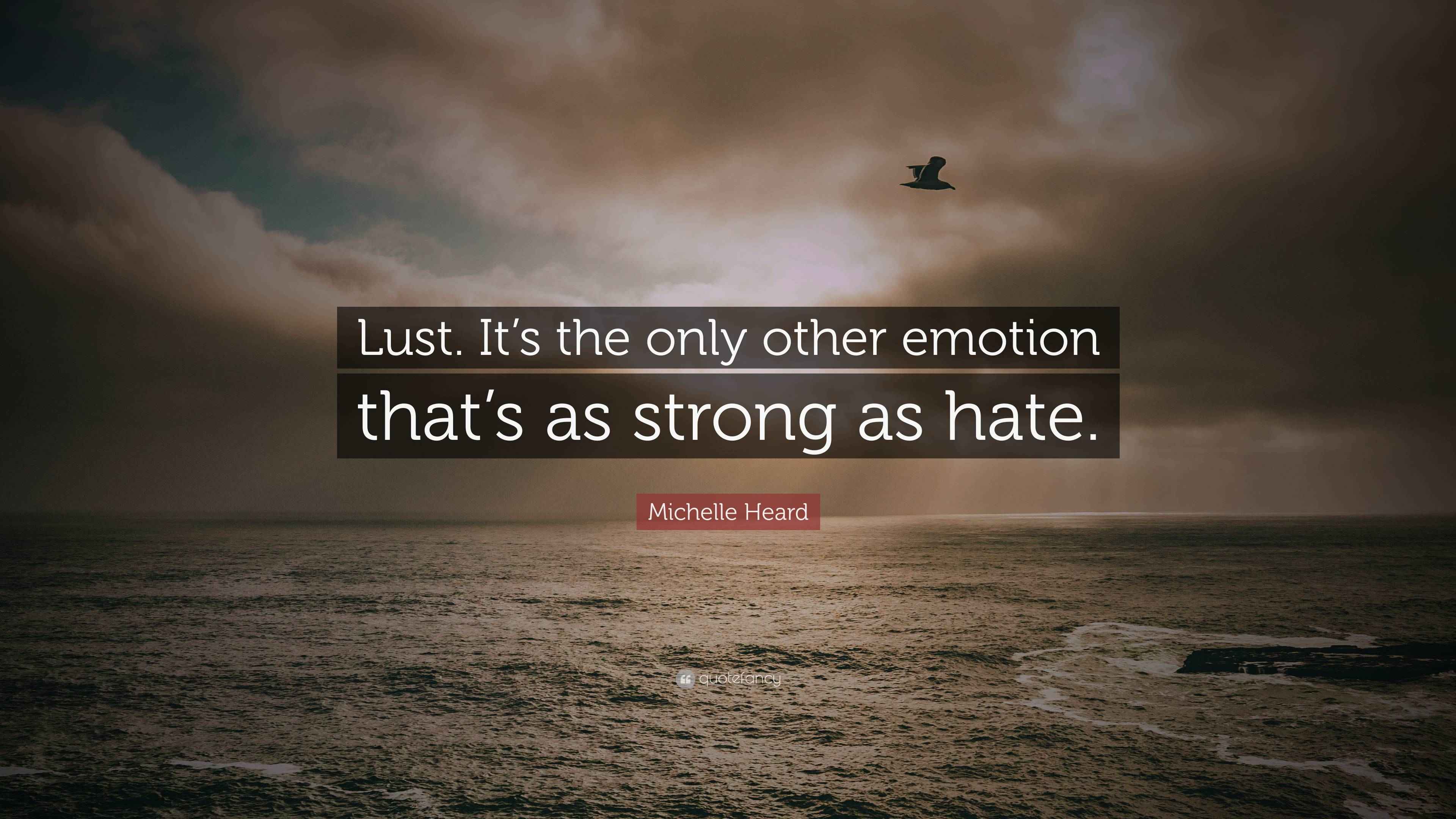Michelle Heard Quote: “Lust. It’s the only other emotion that’s as ...