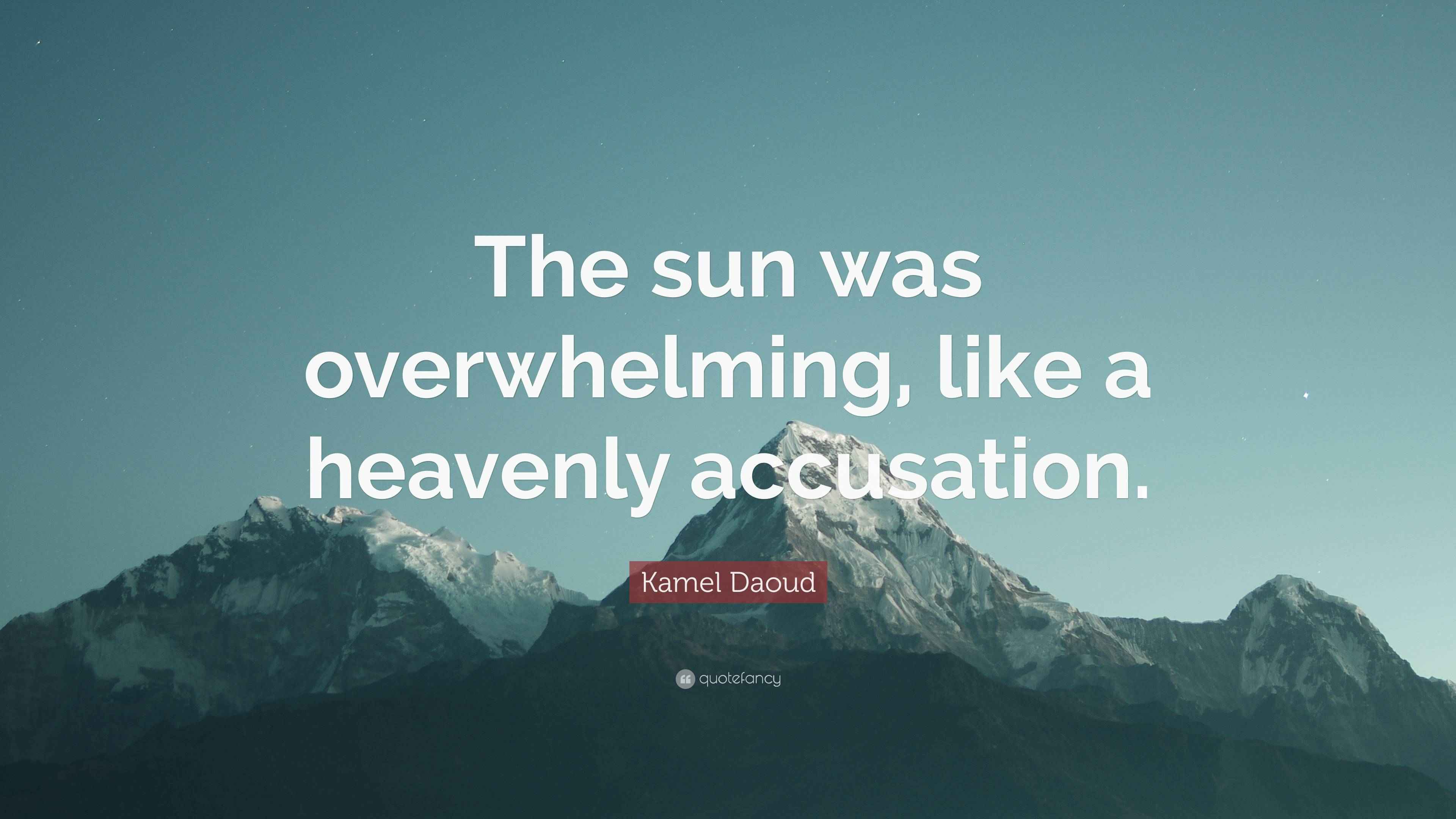 Kamel Daoud Quote: “The sun was overwhelming, like a heavenly accusation.”