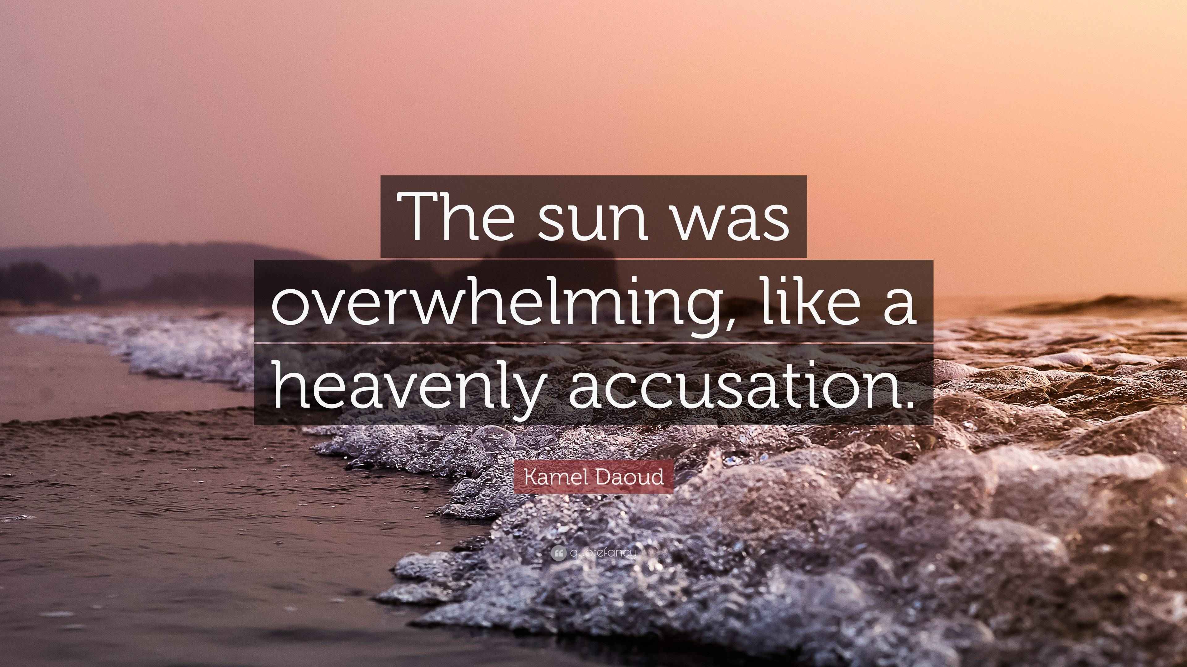 Kamel Daoud Quote: “The sun was overwhelming, like a heavenly accusation.”