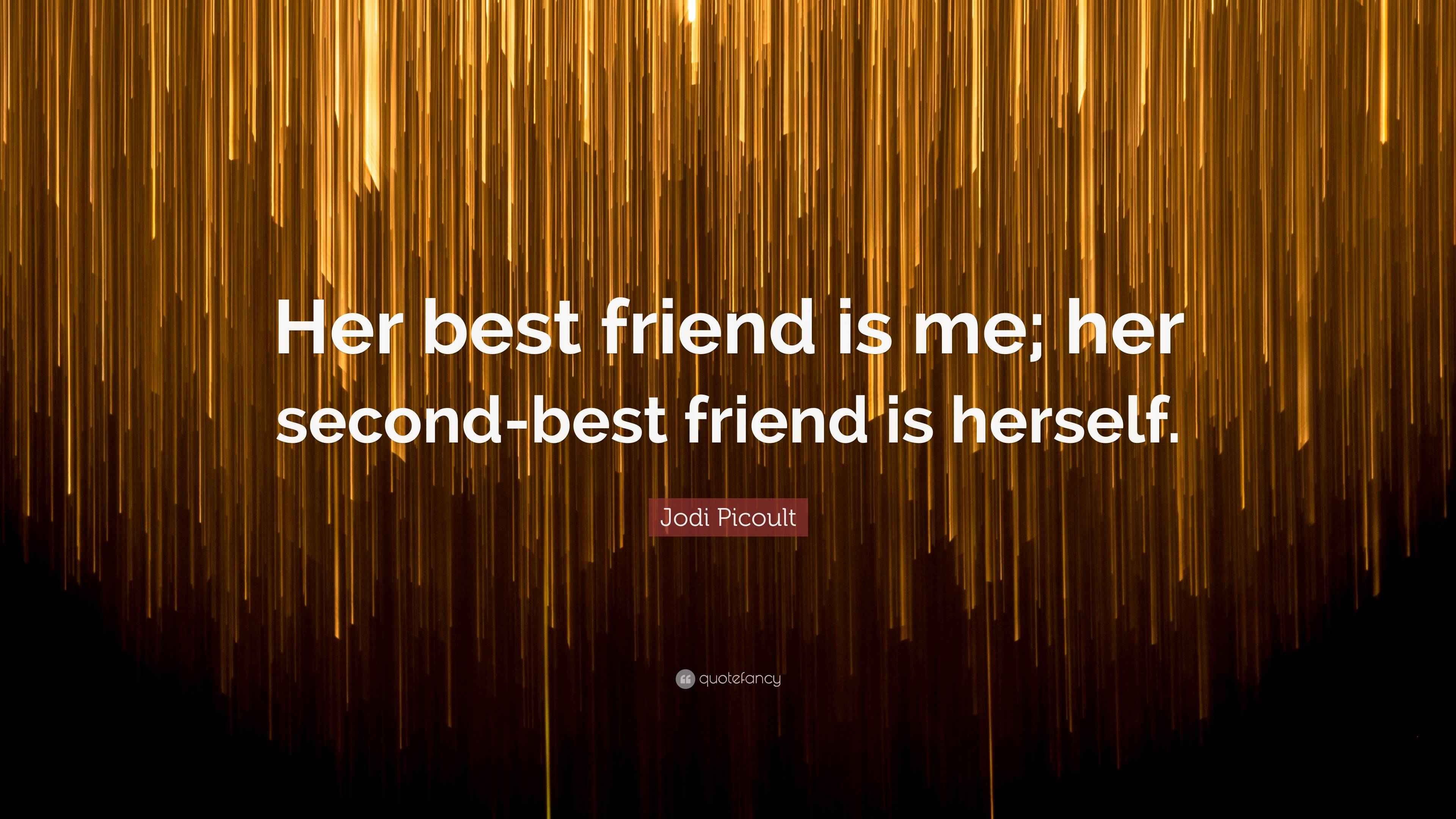Jodi Picoult Quote: “Her best friend is me; her second-best friend is ...