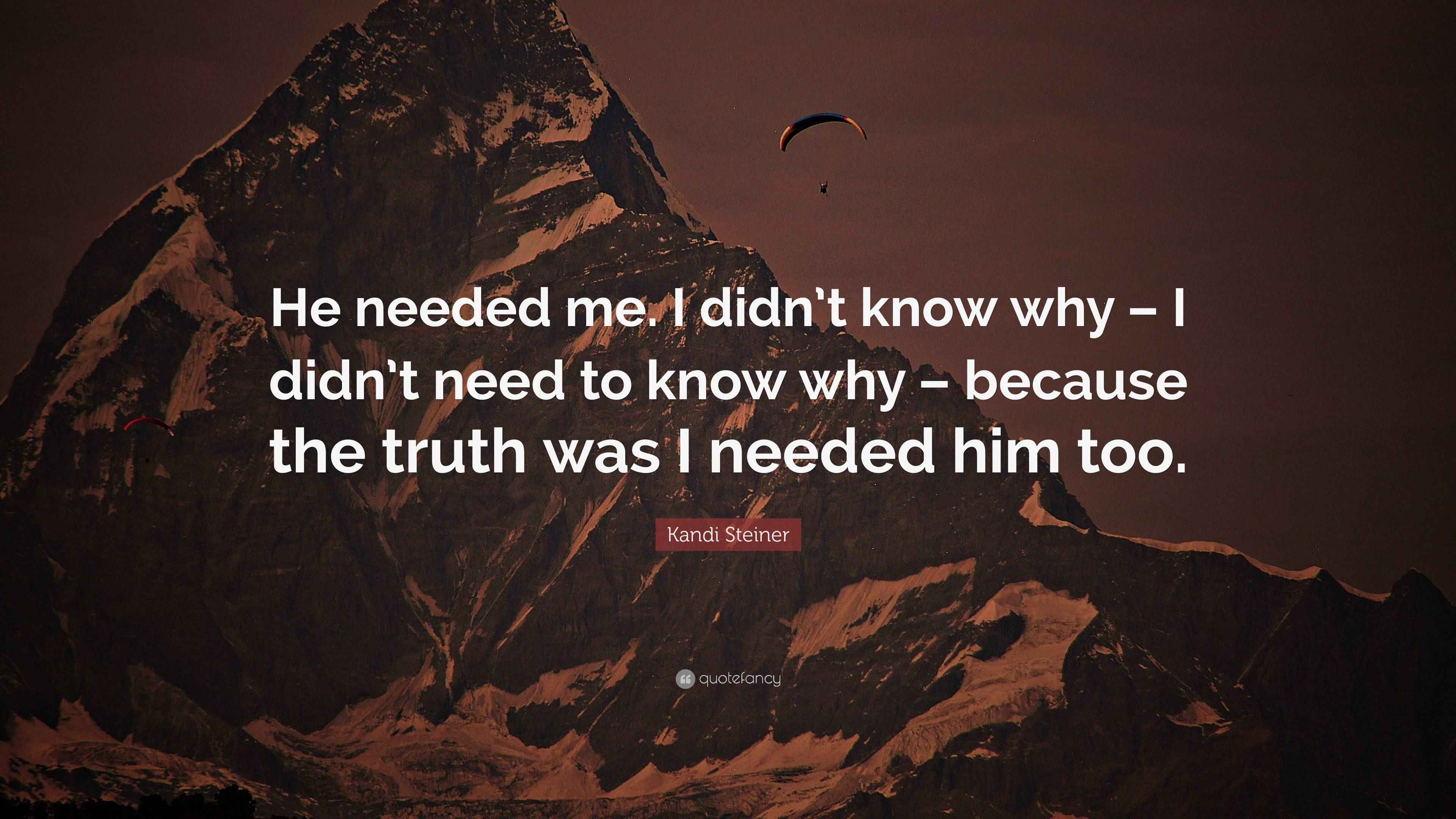 Kandi Steiner Quote: “He needed me. I didn’t know why – I didn’t need ...