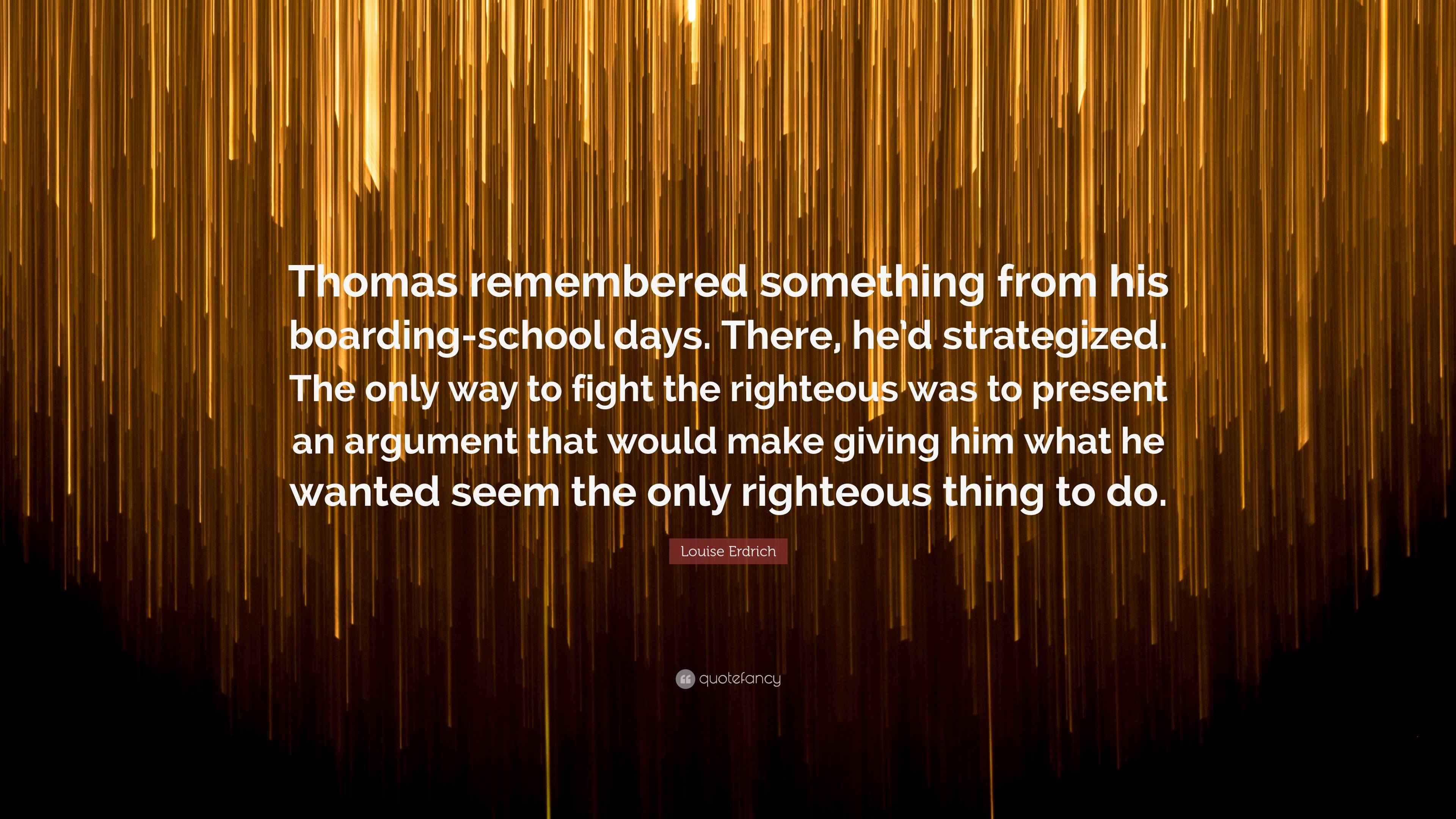 Louise Erdrich Quote: “Thomas remembered something from his boarding ...
