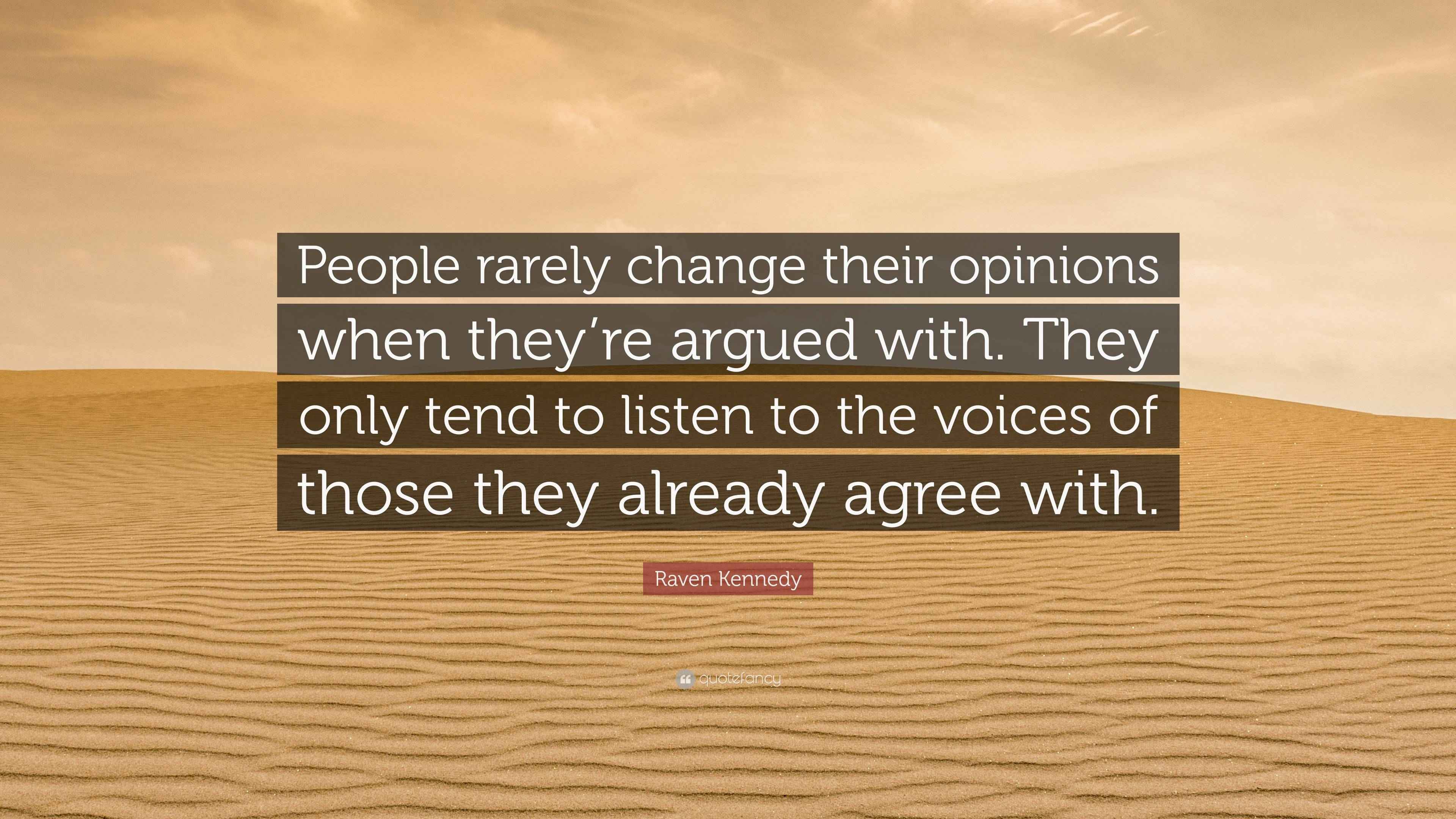 Raven Kennedy Quote: “People rarely change their opinions when they’re ...