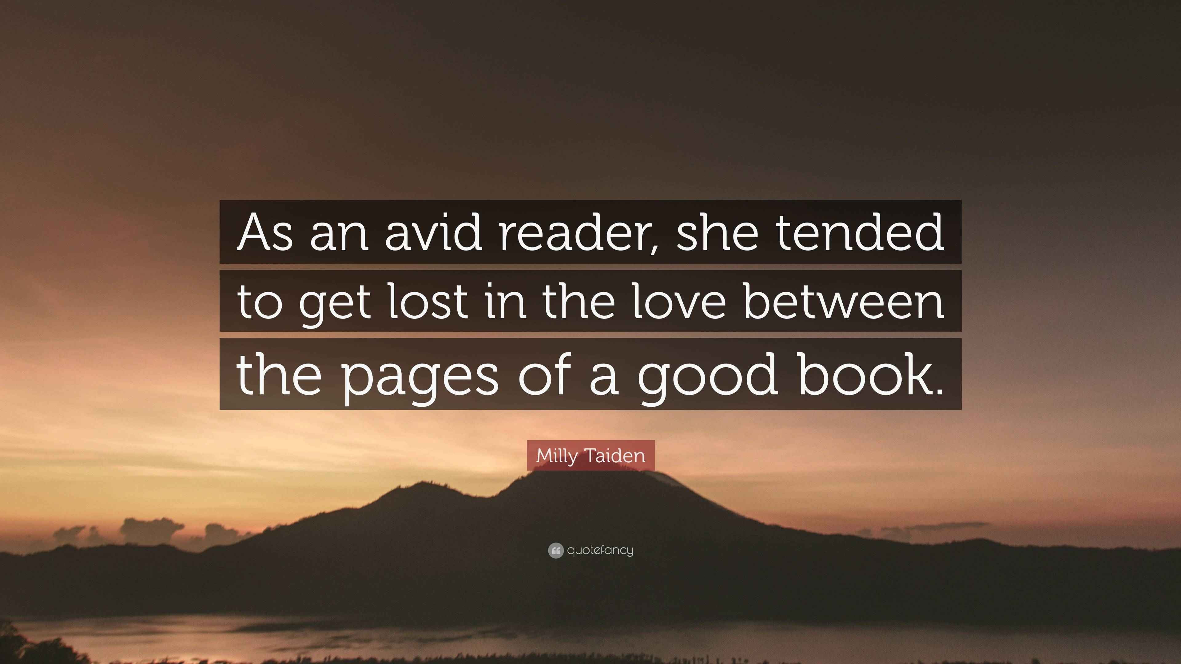 Milly Taiden Quote: “As an avid reader, she tended to get lost in the ...