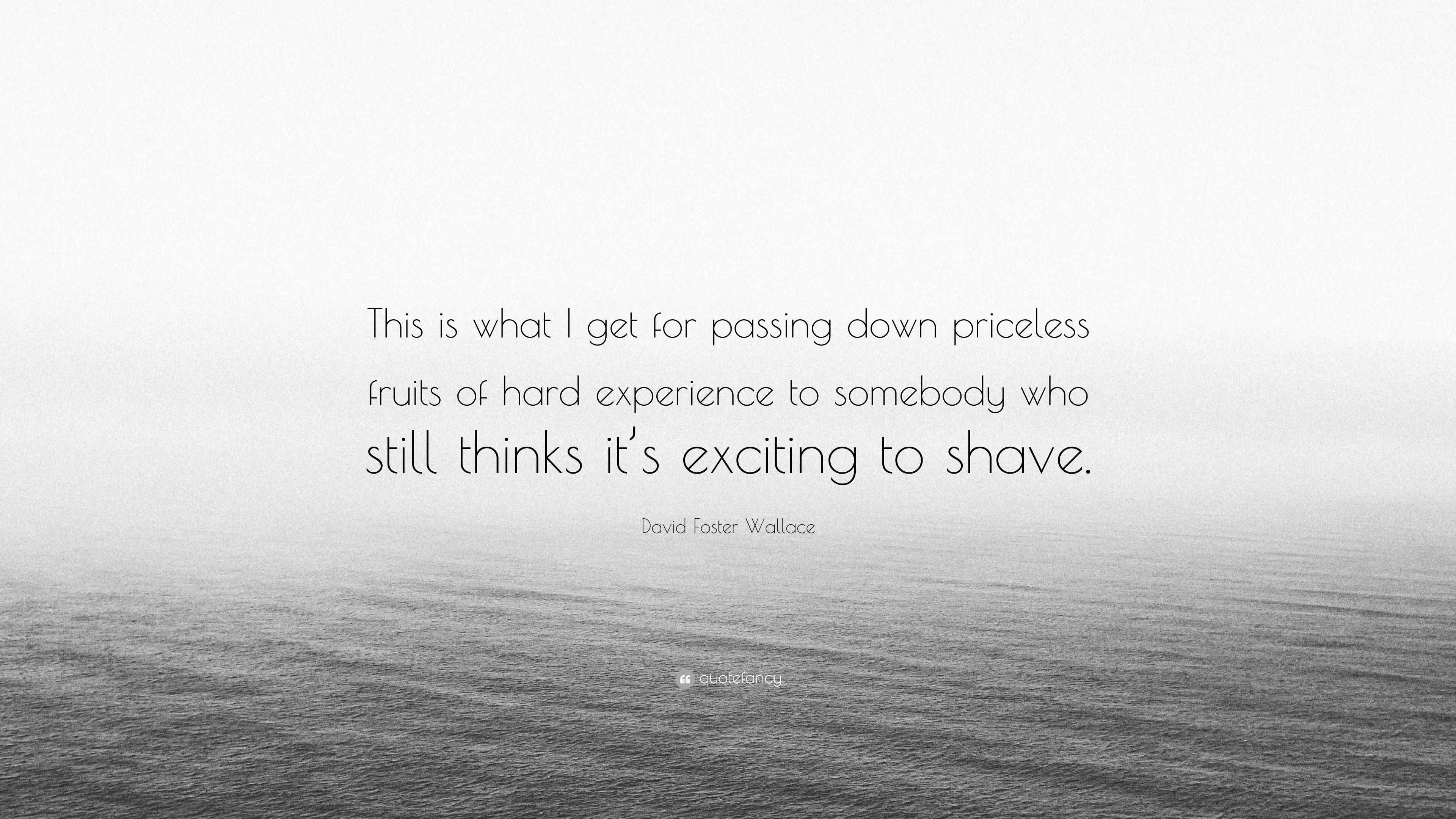 David Foster Wallace Quote: “This is what I get for passing down ...