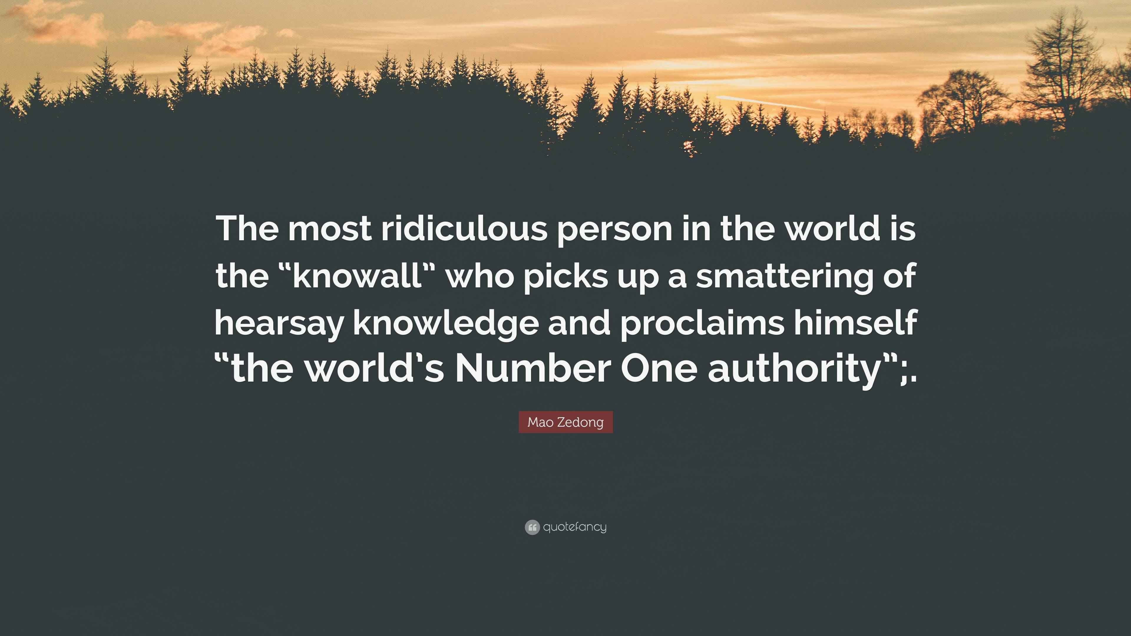 Mao Zedong Quote: “The most ridiculous person in the world is the ...