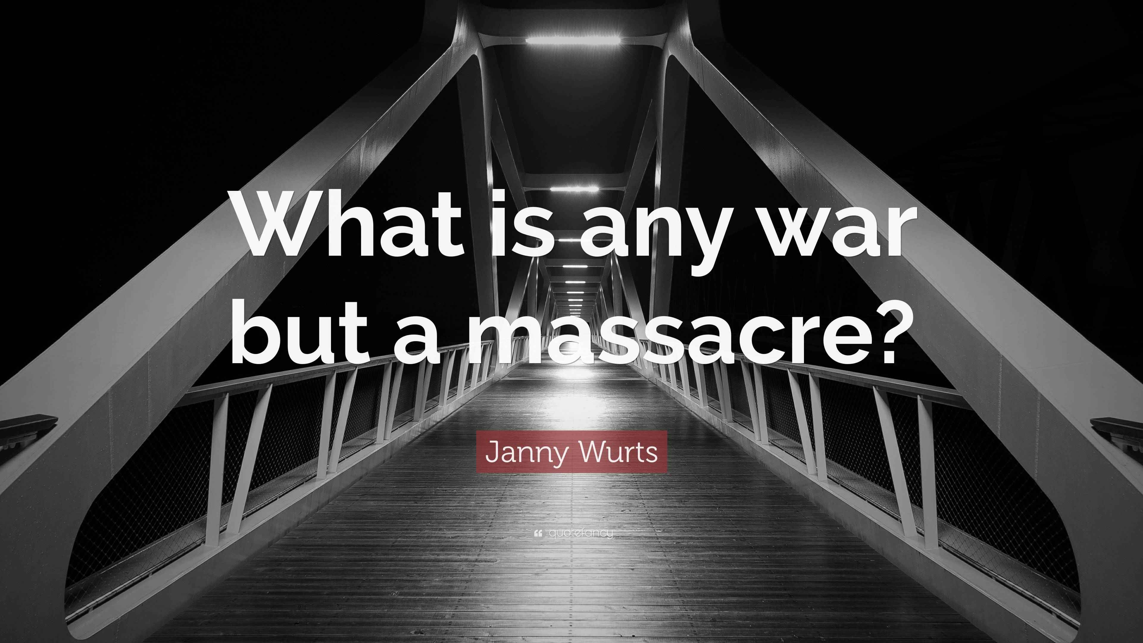 Janny Wurts Quote: “What is any war but a massacre?”