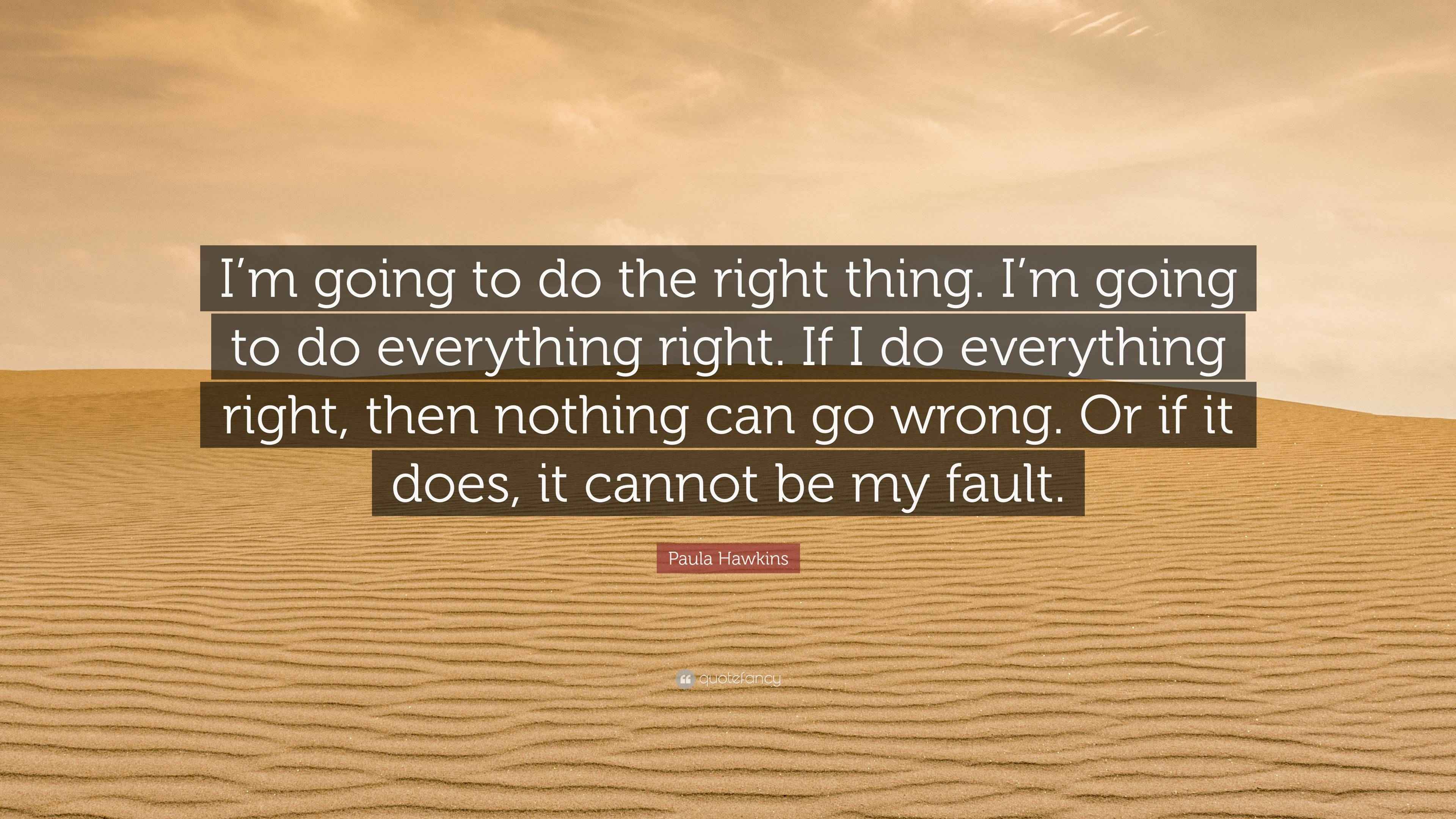 Paula Hawkins Quote: “I’m going to do the right thing. I’m going to do ...