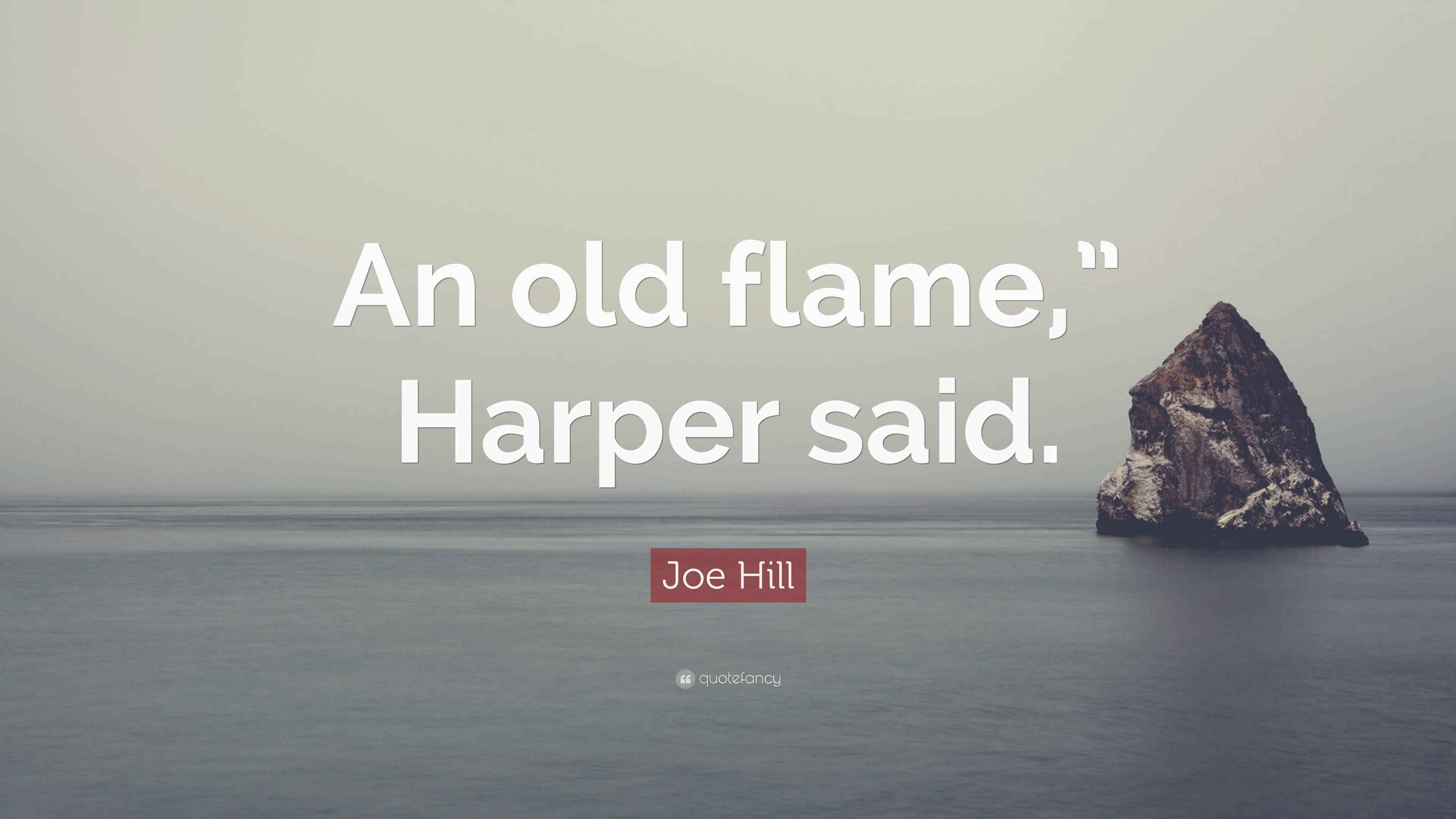 Joe Hill Quote: “An old flame,” Harper said.”