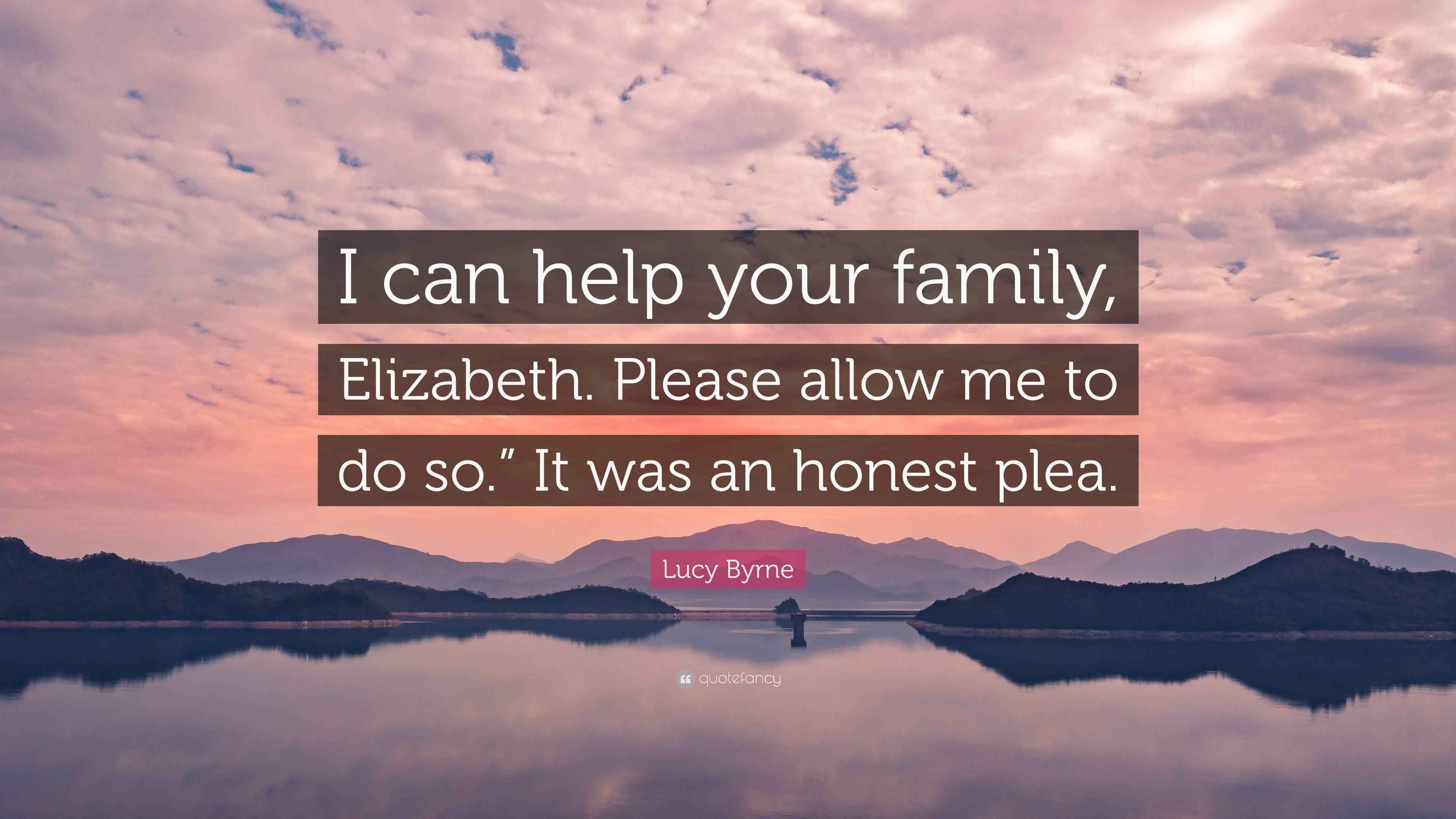 Lucy Byrne Quote: “I can help your family, Elizabeth. Please allow me ...