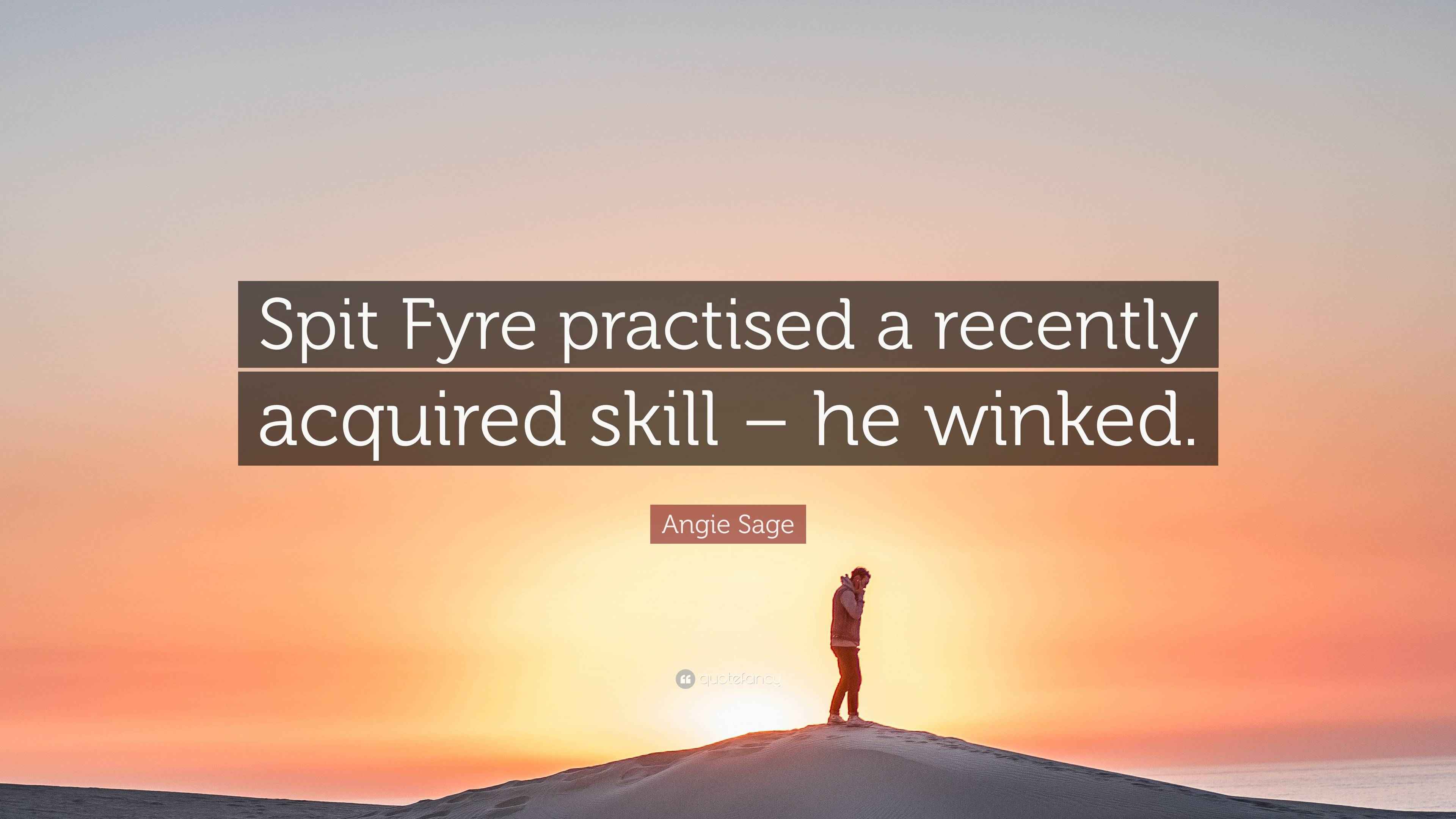 Angie Sage Quote: “Spit Fyre practised a recently acquired skill – he ...
