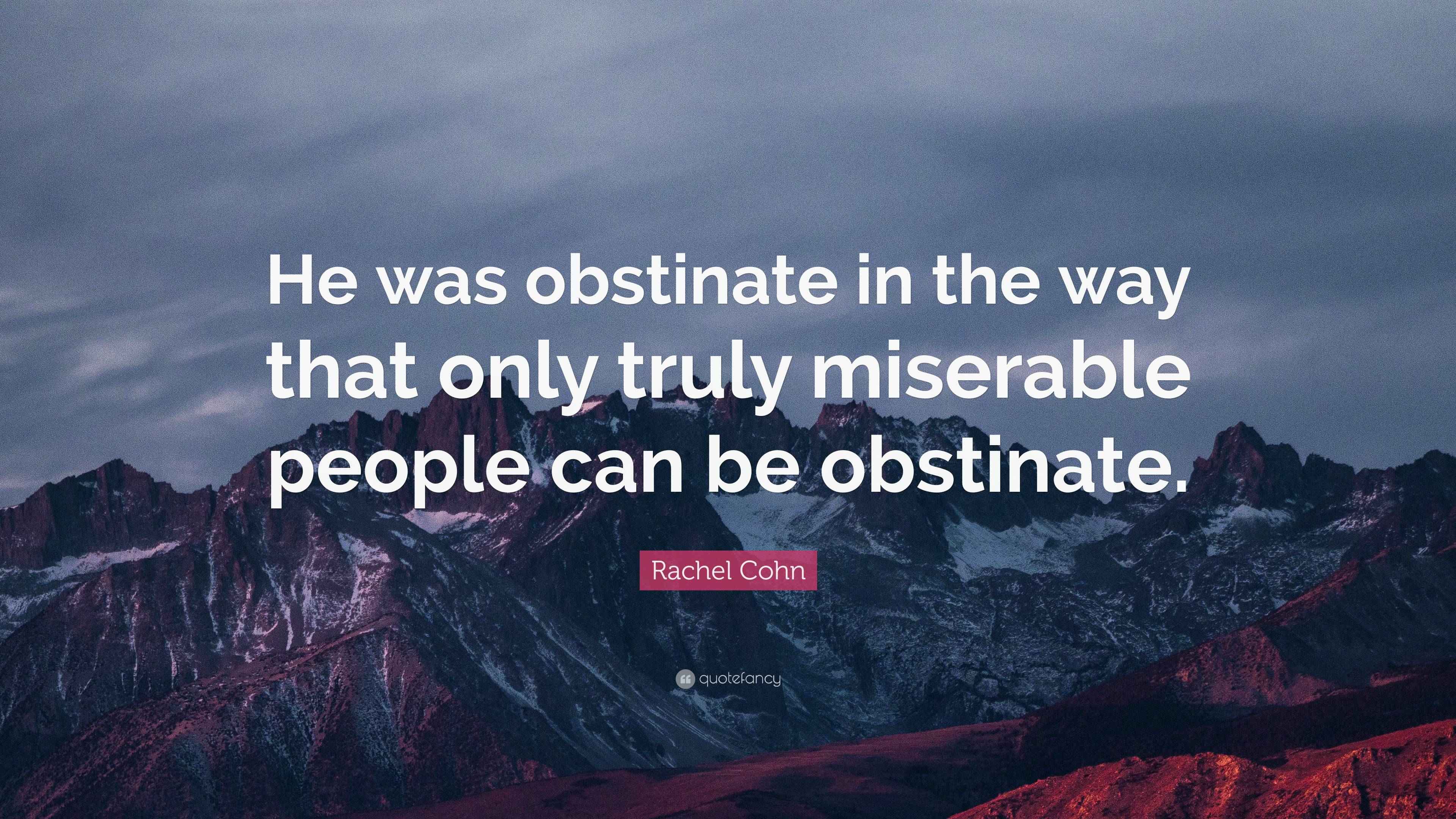 Rachel Cohn Quote: “He was obstinate in the way that only truly ...