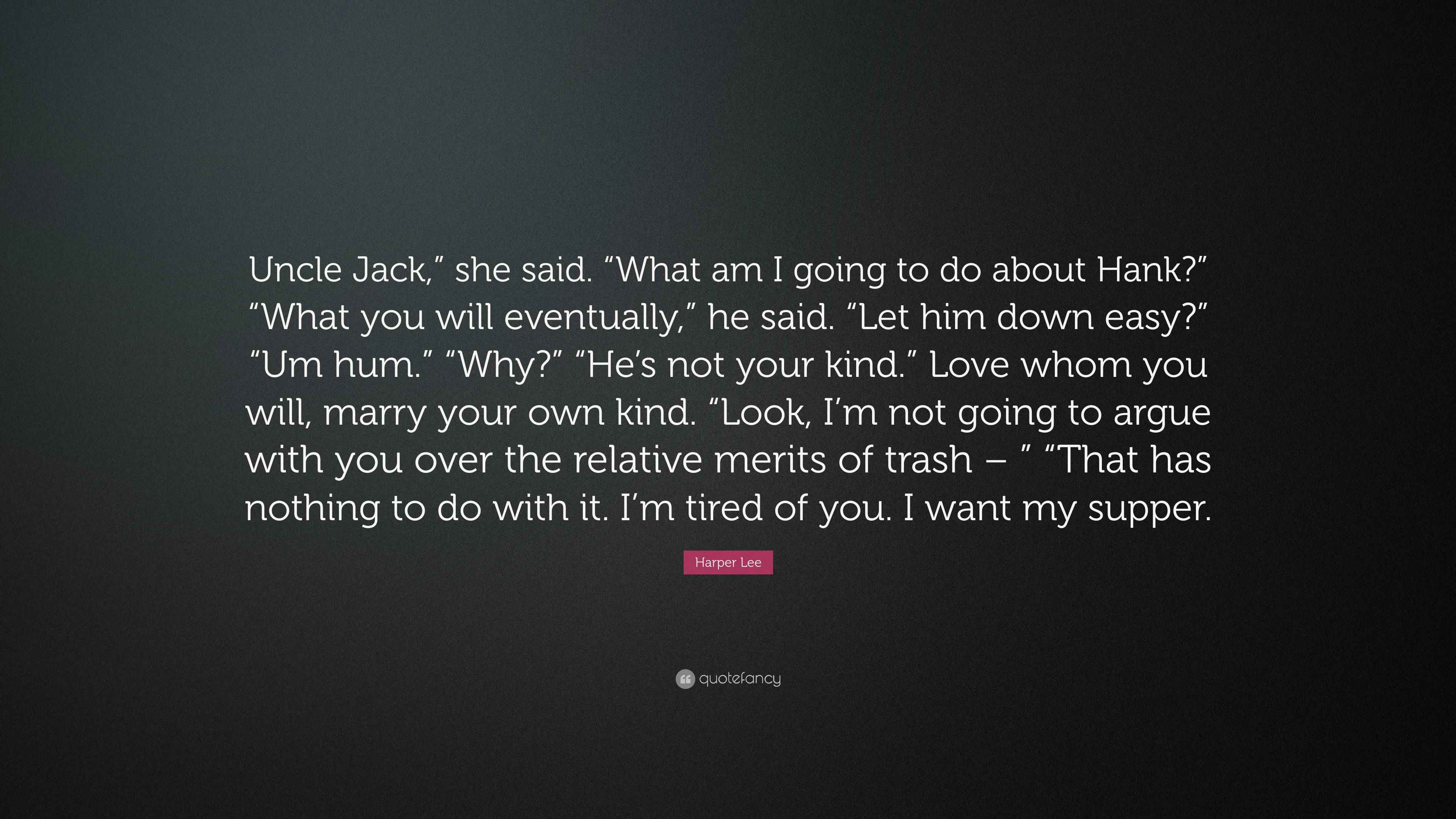 Harper Lee Quote: “Uncle Jack,” she said. “What am I going to do about ...
