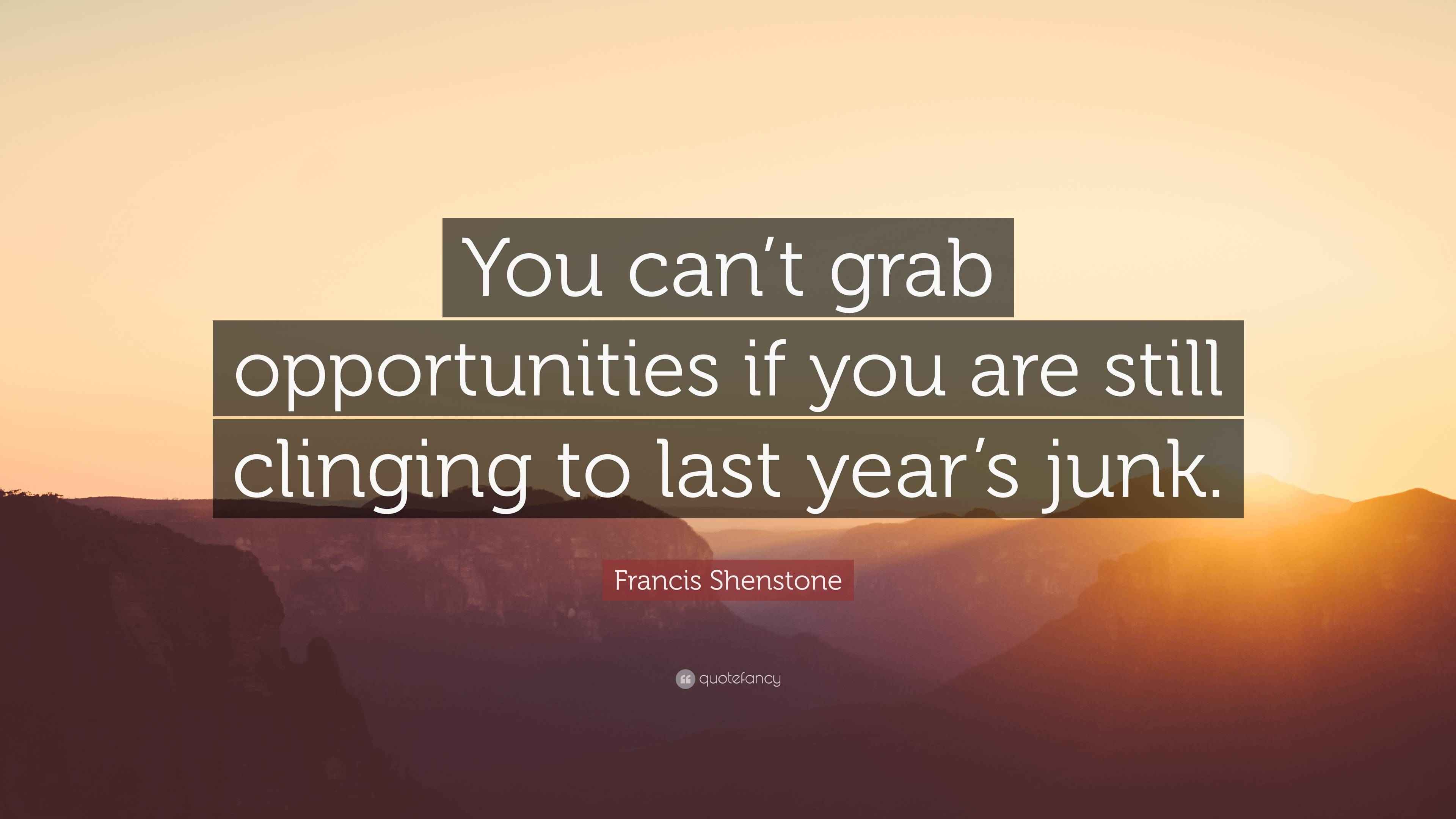Francis Shenstone Quote: “You can’t grab opportunities if you are still ...
