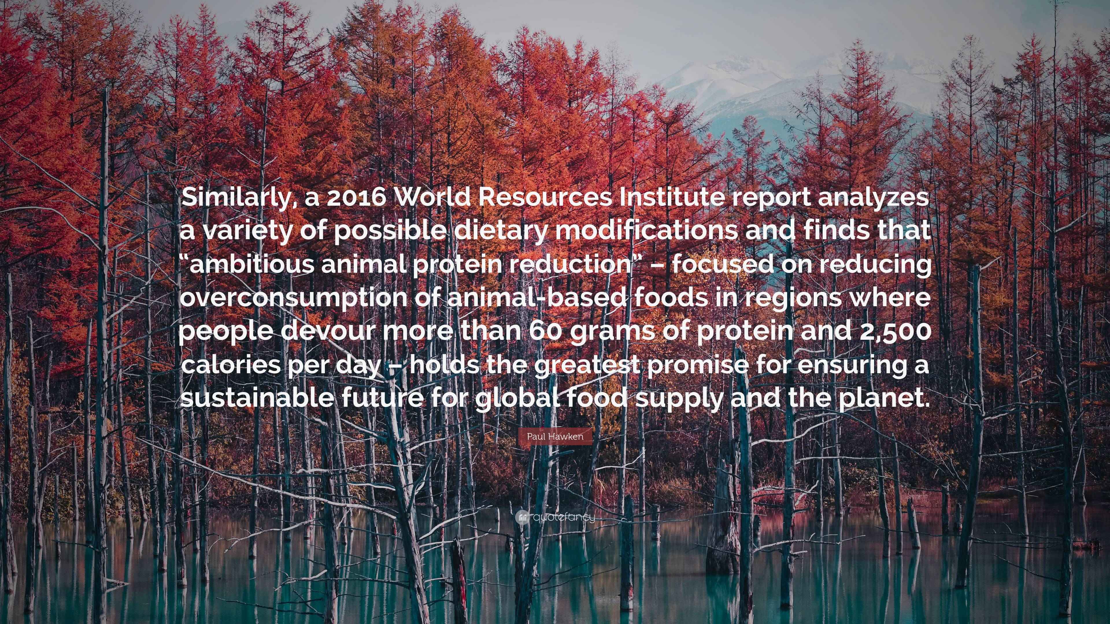 Paul Hawken Quote: “Similarly, a 2016 World Resources Institute report ...