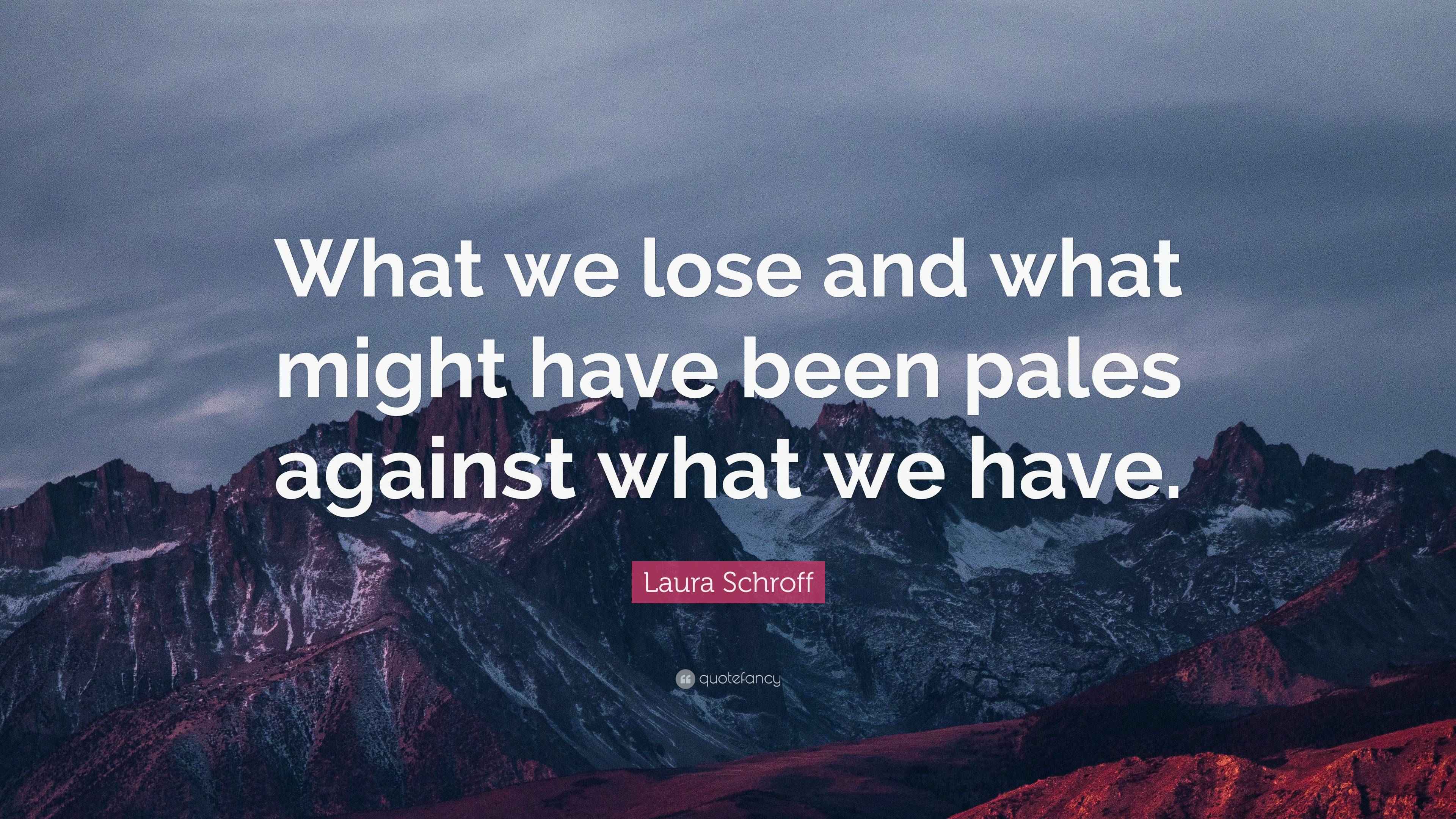 Laura Schroff Quote: “What we lose and what might have been pales ...