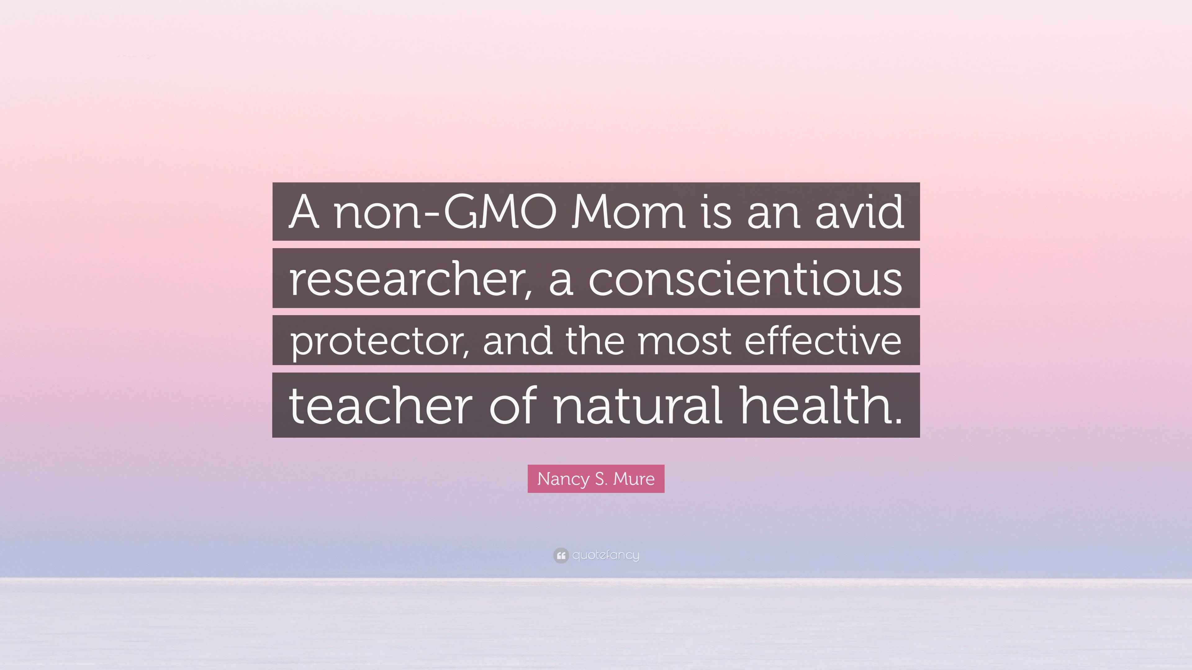Nancy S. Mure Quote: “A non-GMO Mom is an avid researcher, a ...