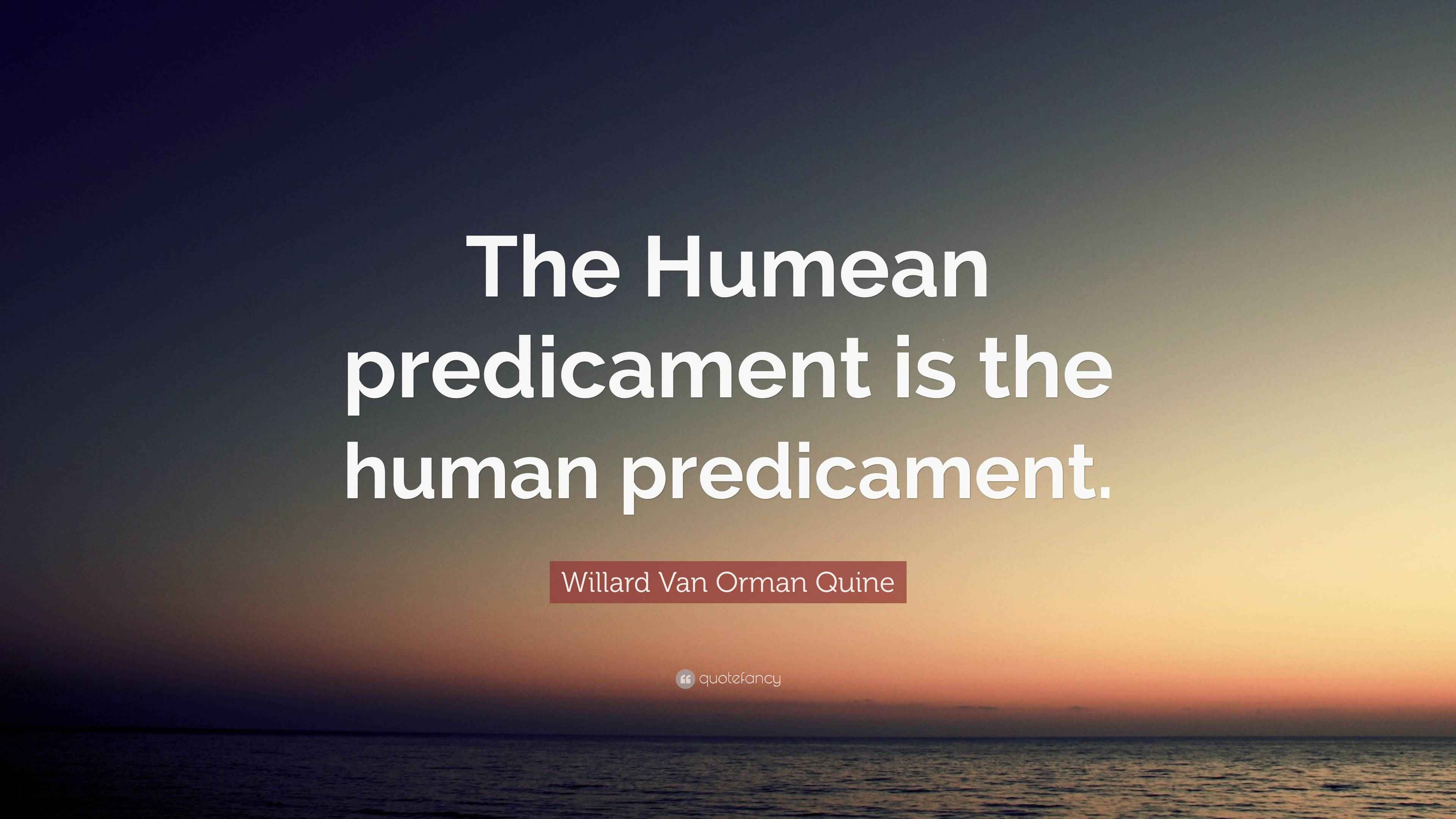 Willard Van Orman Quine Quote: “The Humean predicament is the human ...