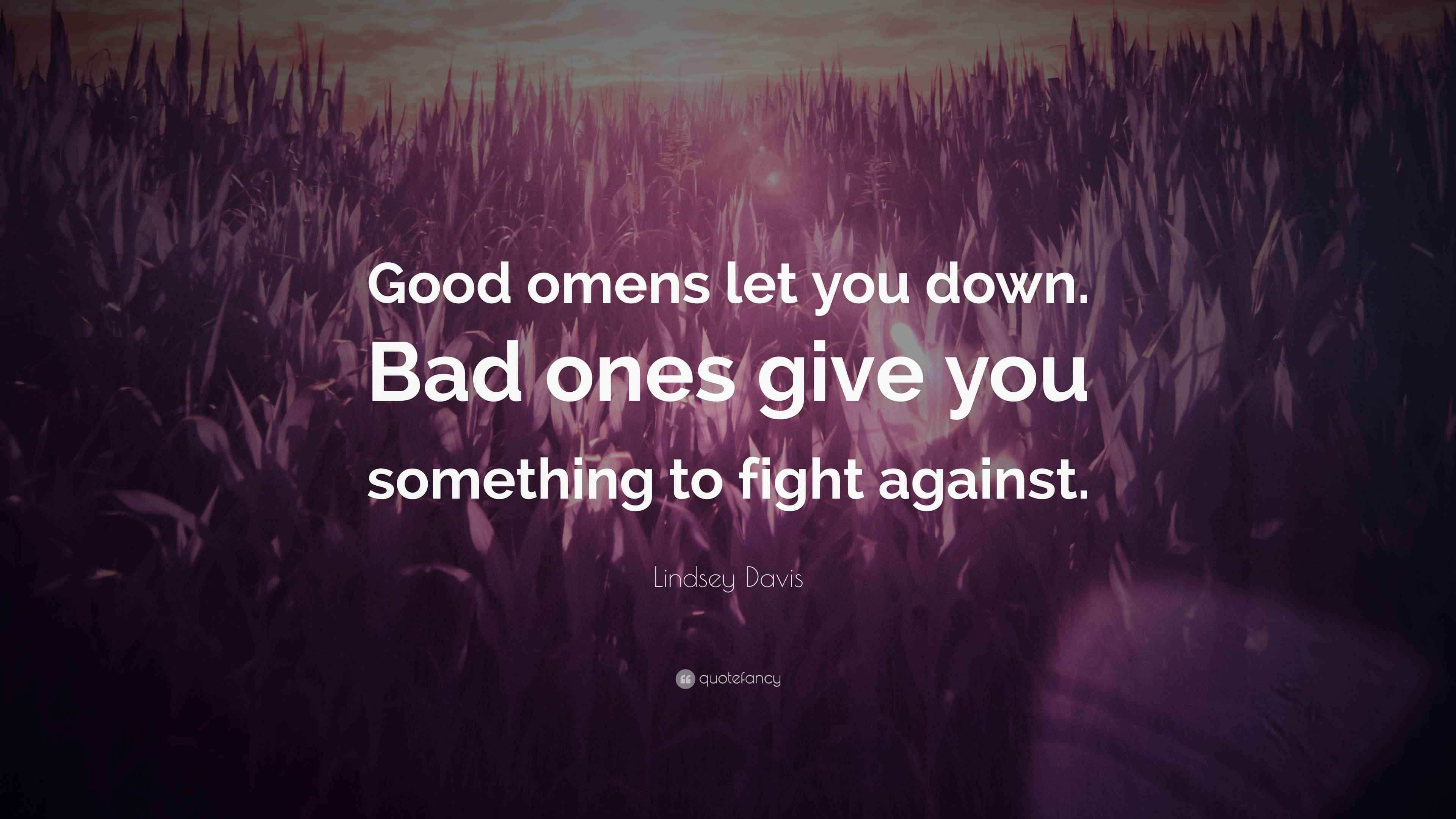 Lindsey Davis Quote: “Good omens let you down. Bad ones give you ...