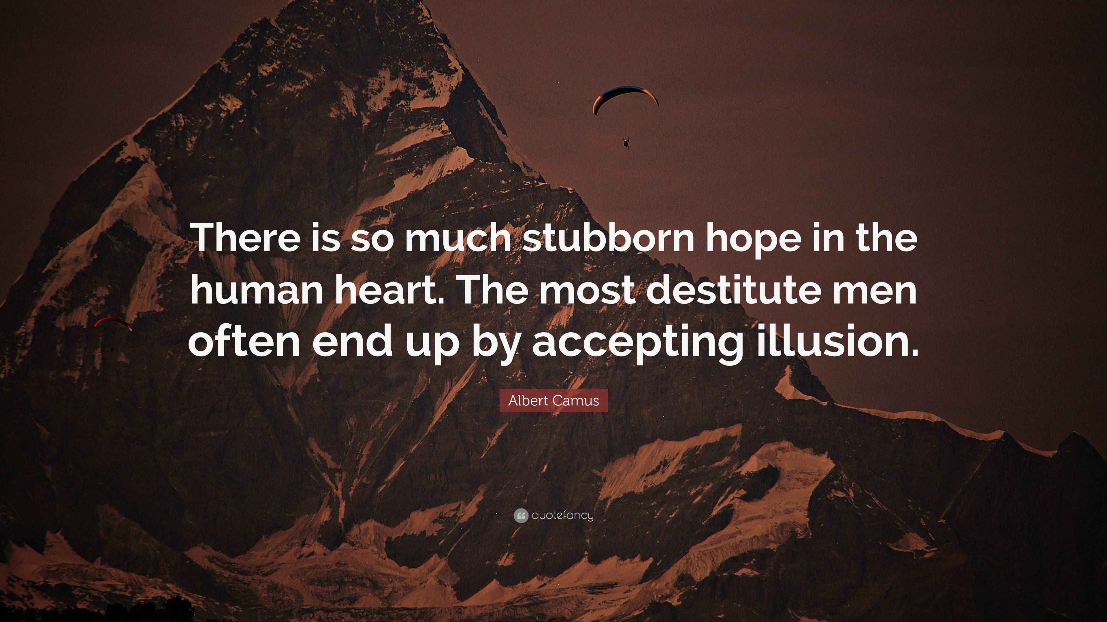 Albert Camus Quote: “There is so much stubborn hope in the human heart ...