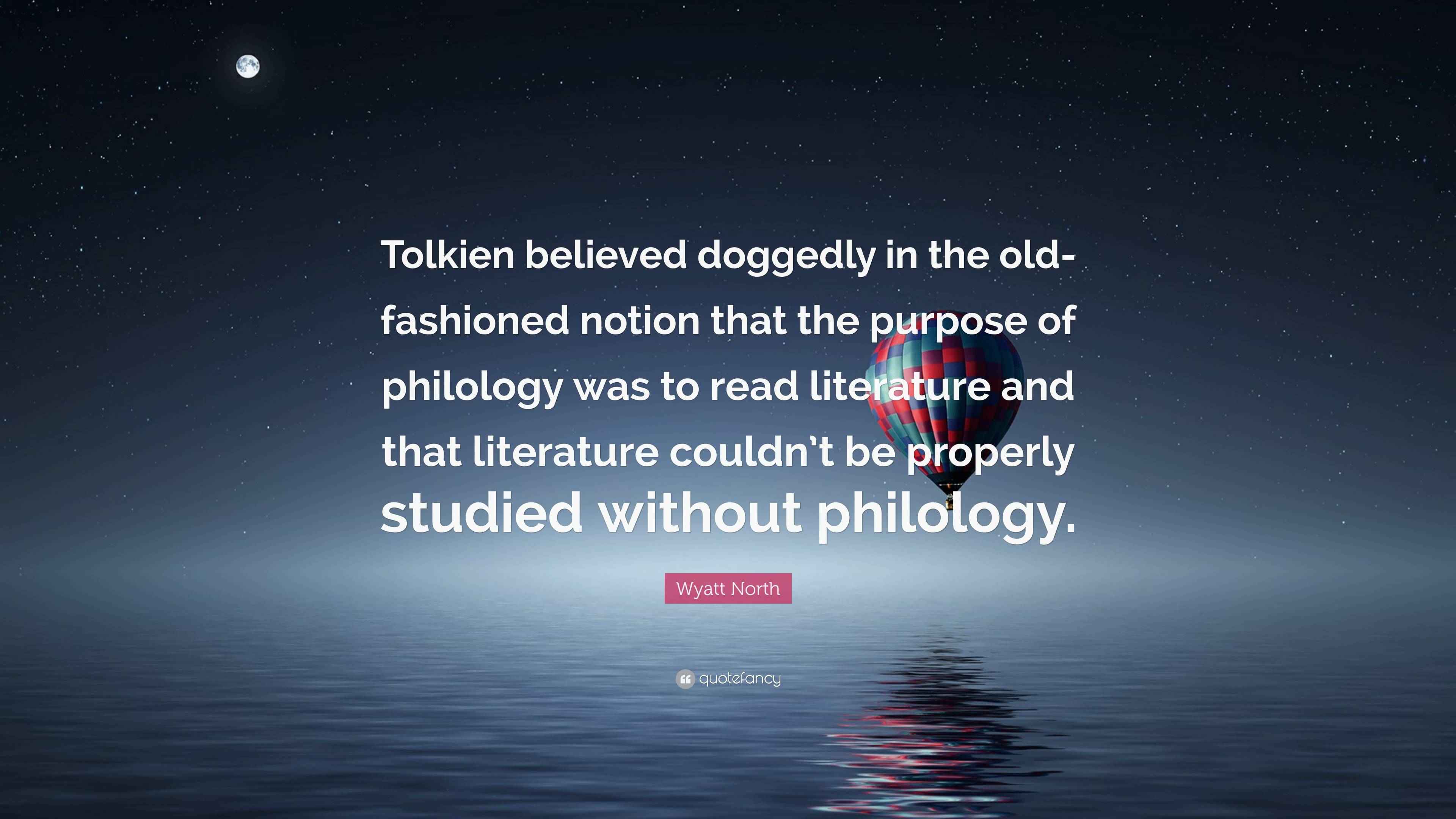Wyatt North Quote: “Tolkien believed doggedly in the old-fashioned ...
