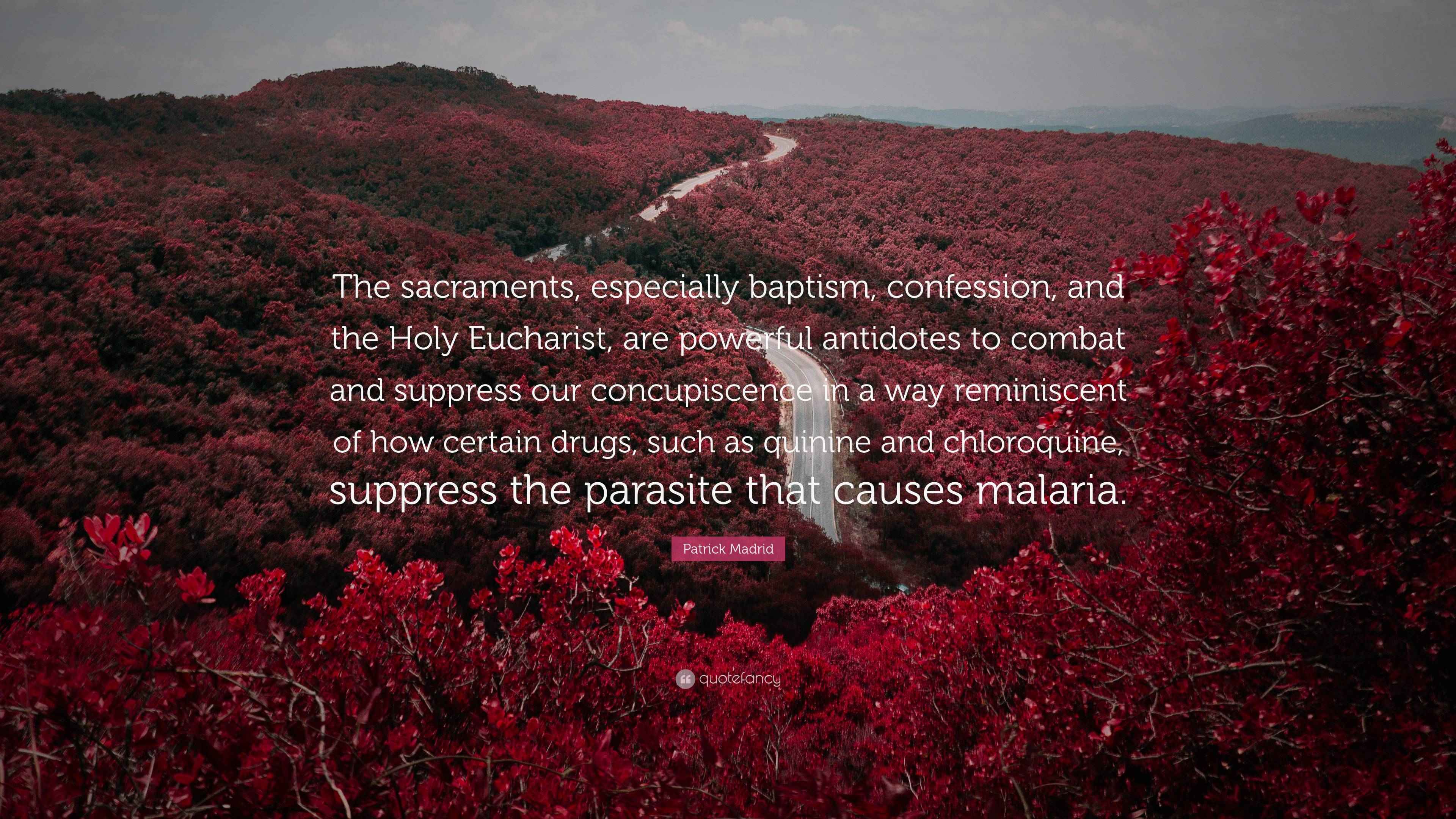 Patrick Madrid Quote: “The sacraments, especially baptism, confession ...