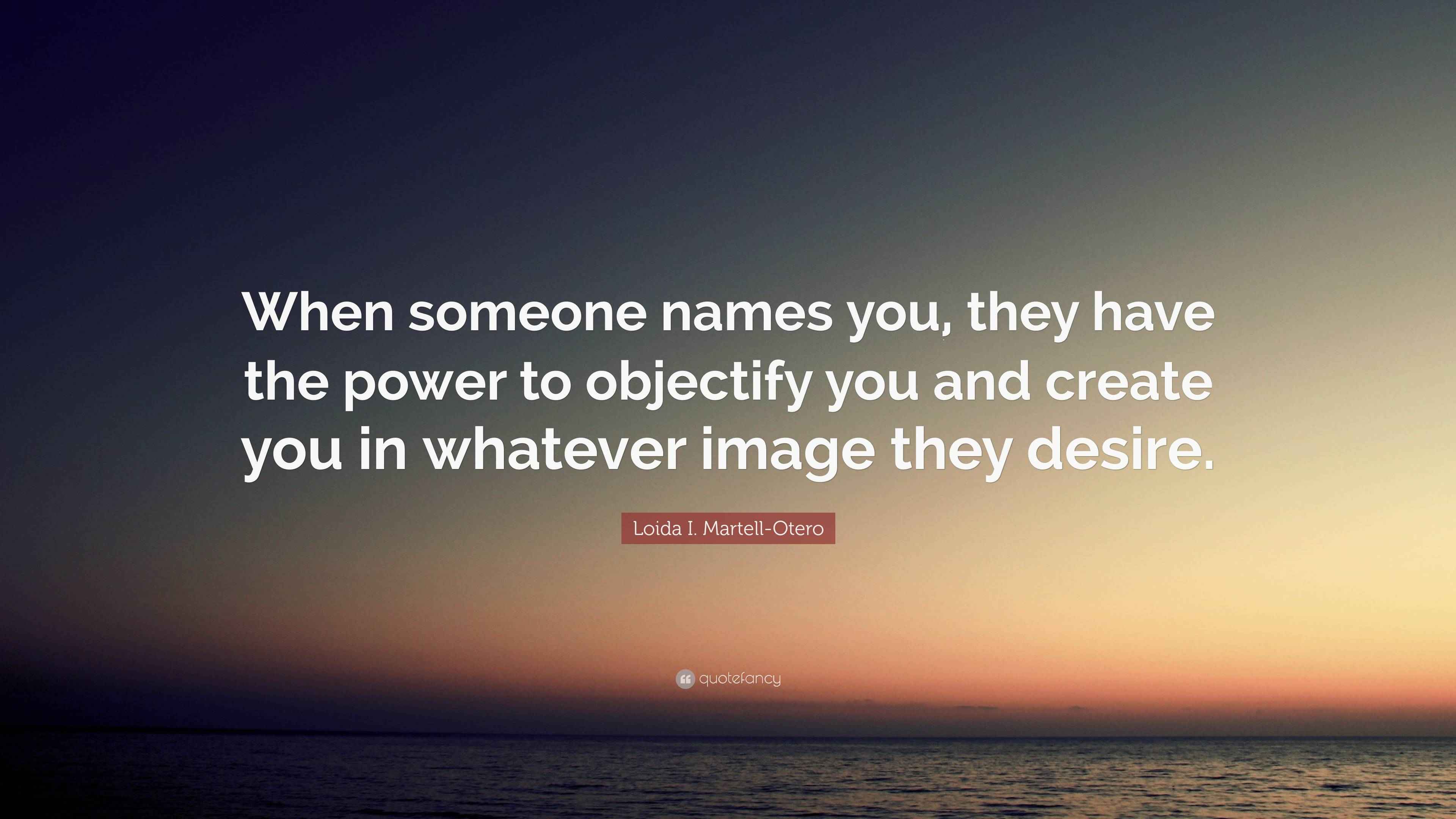 Loida I. Martell-Otero Quote: “When someone names you, they have the ...