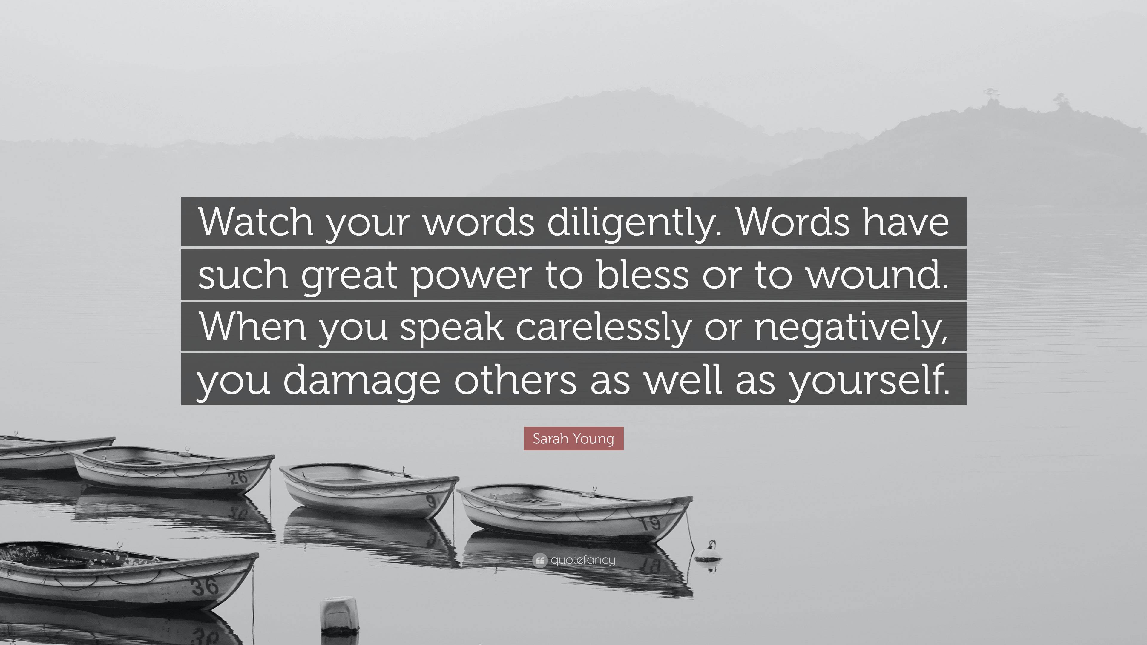 Sarah Young Quote: “Watch your words diligently. Words have such great ...