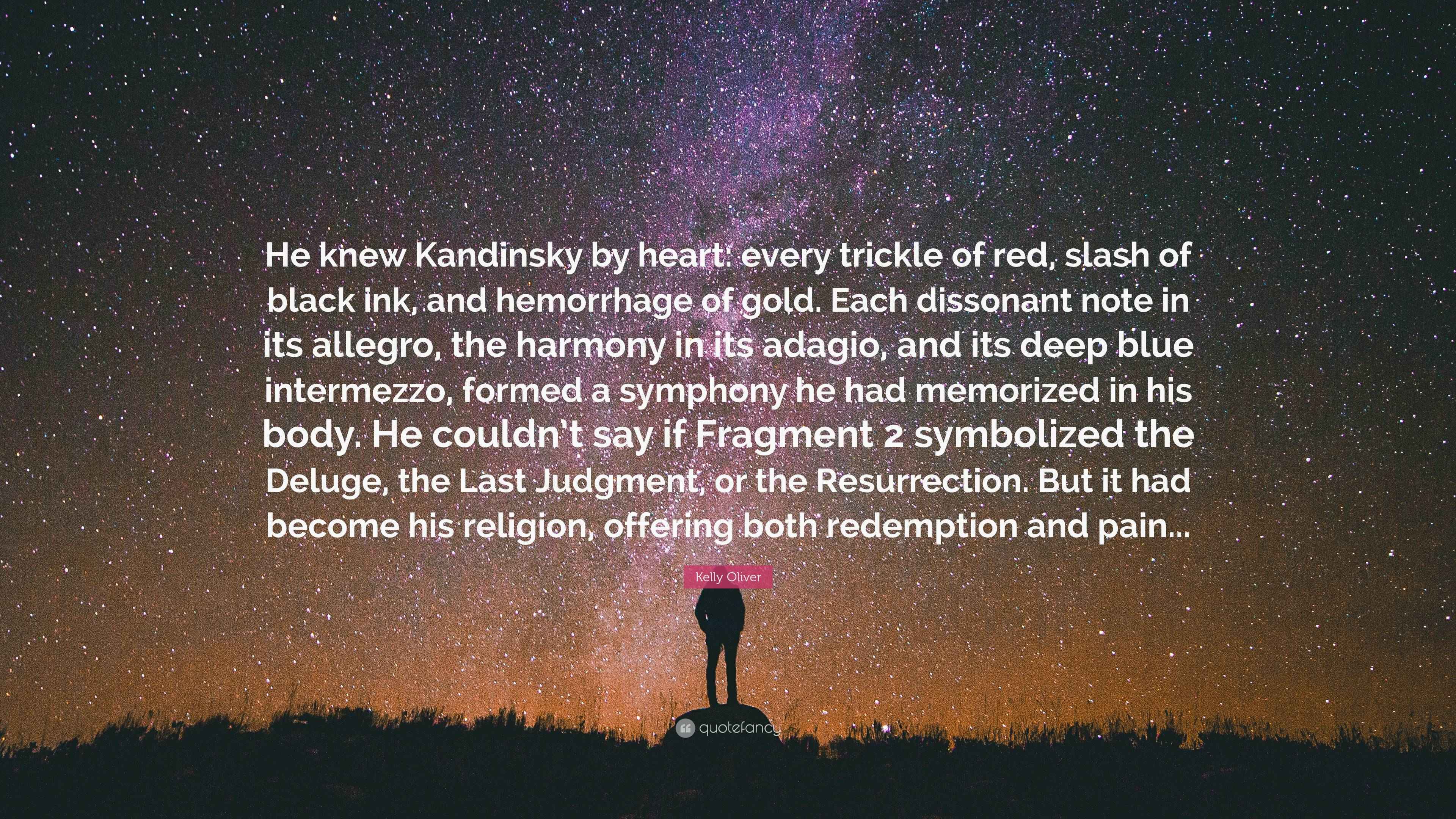 Kelly Oliver Quote: “He knew Kandinsky by heart: every trickle of red ...