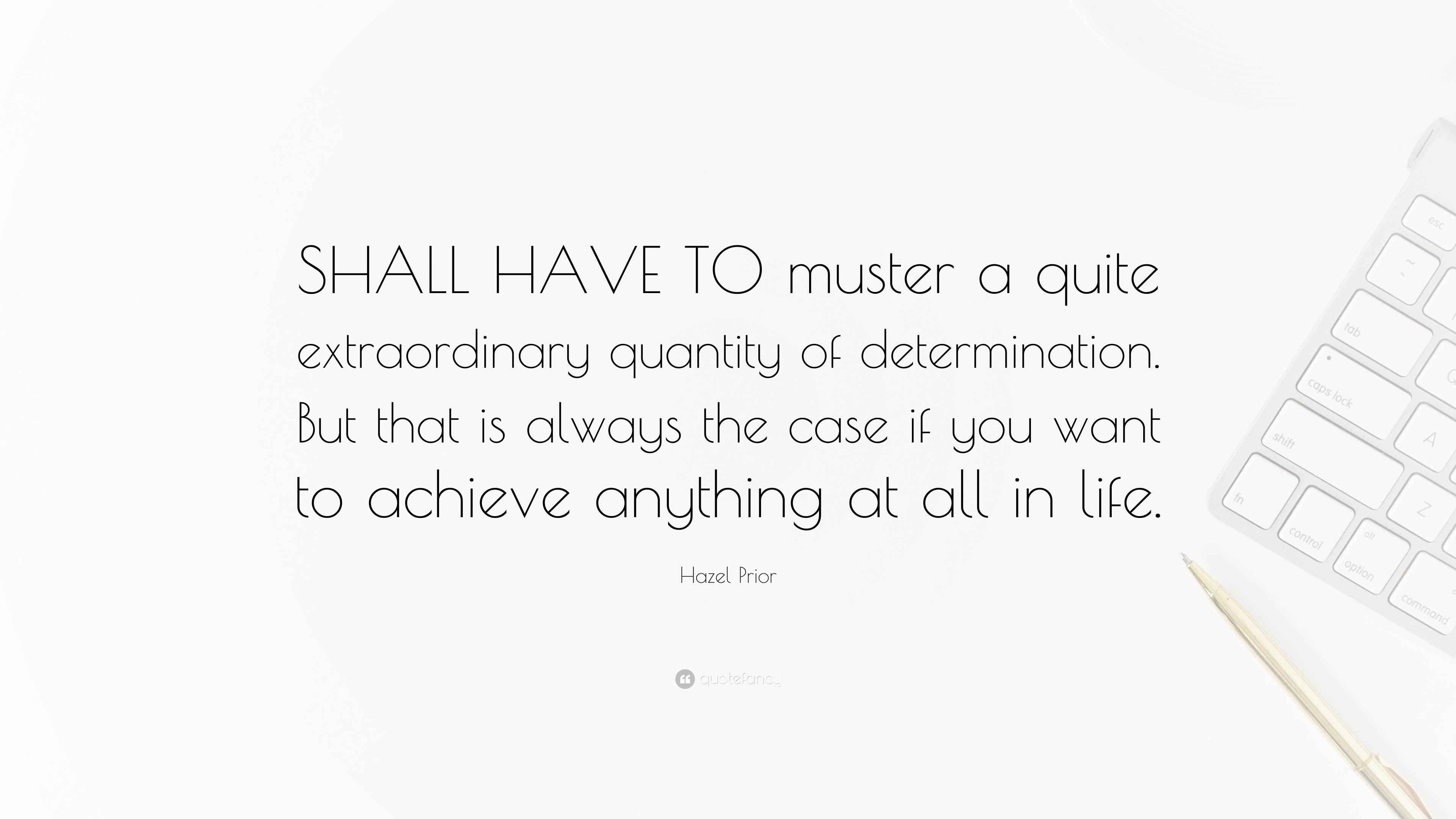 Hazel Prior Quote: “SHALL HAVE TO muster a quite extraordinary quantity ...