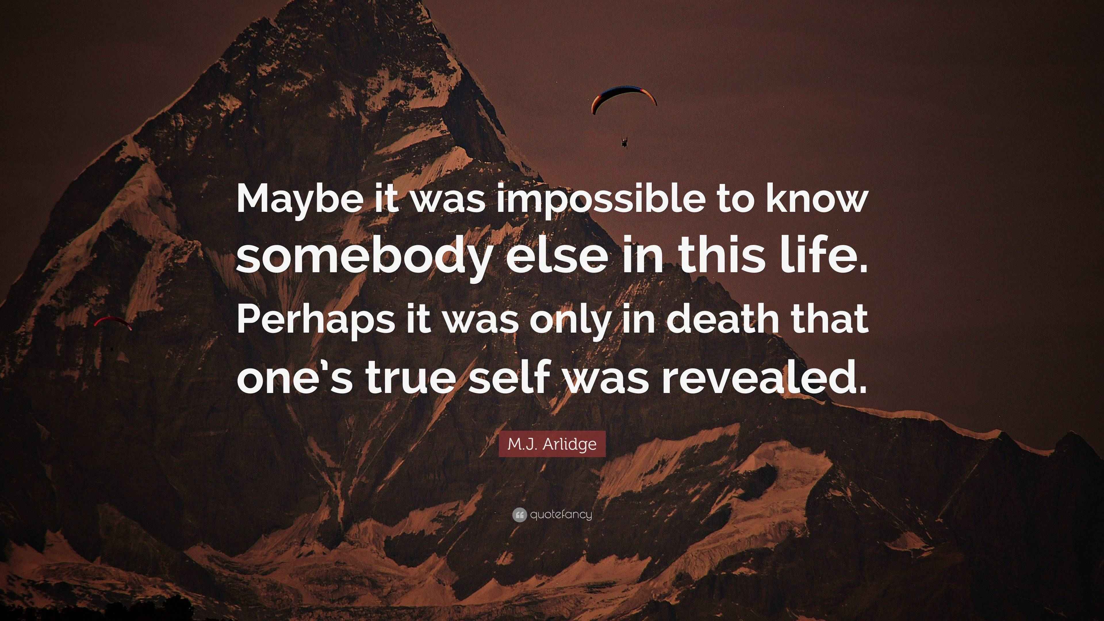 M.J. Arlidge Quote: “Maybe it was impossible to know somebody else in ...