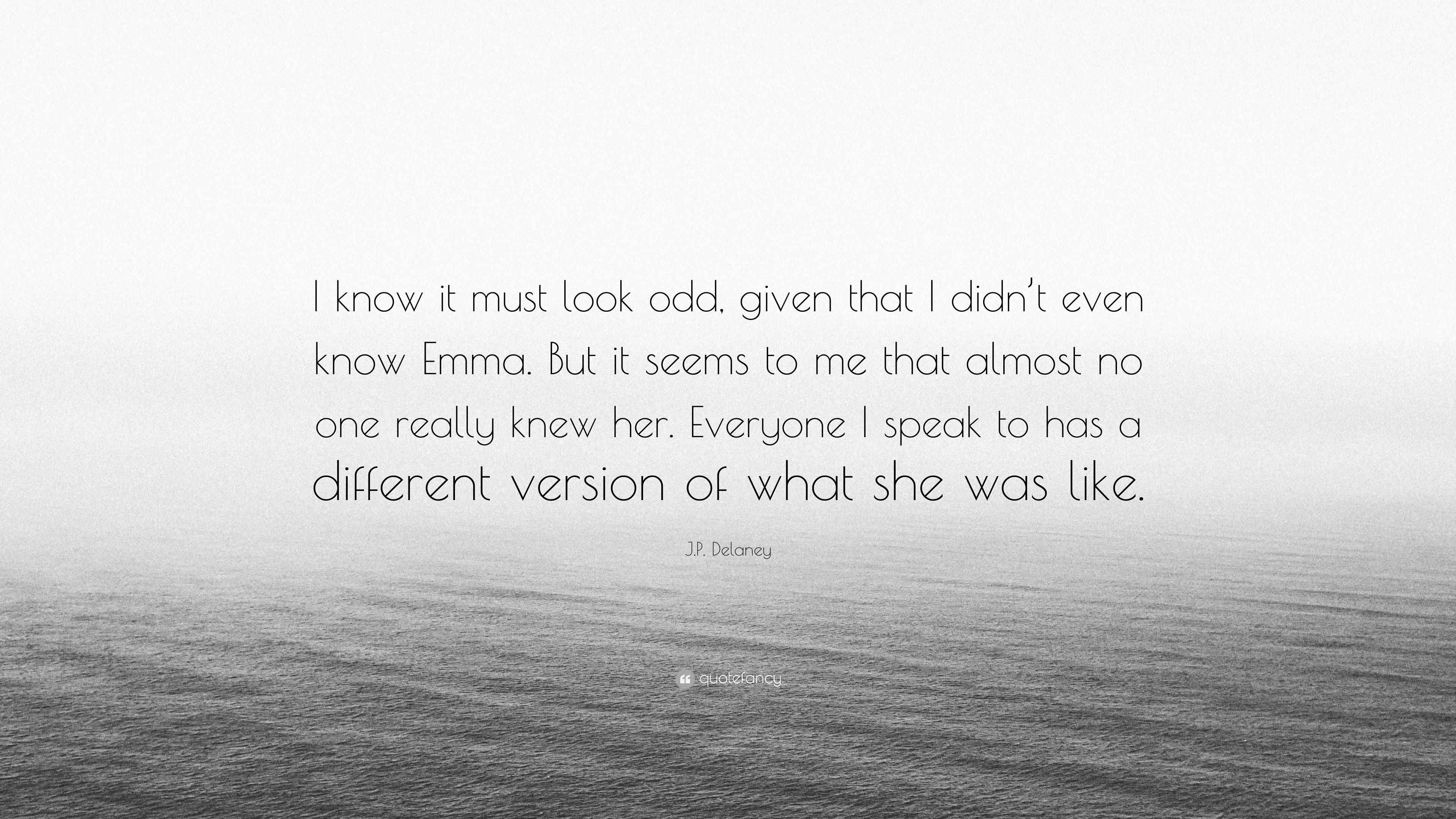 J.P. Delaney Quote: “I know it must look odd, given that I didn’t even ...