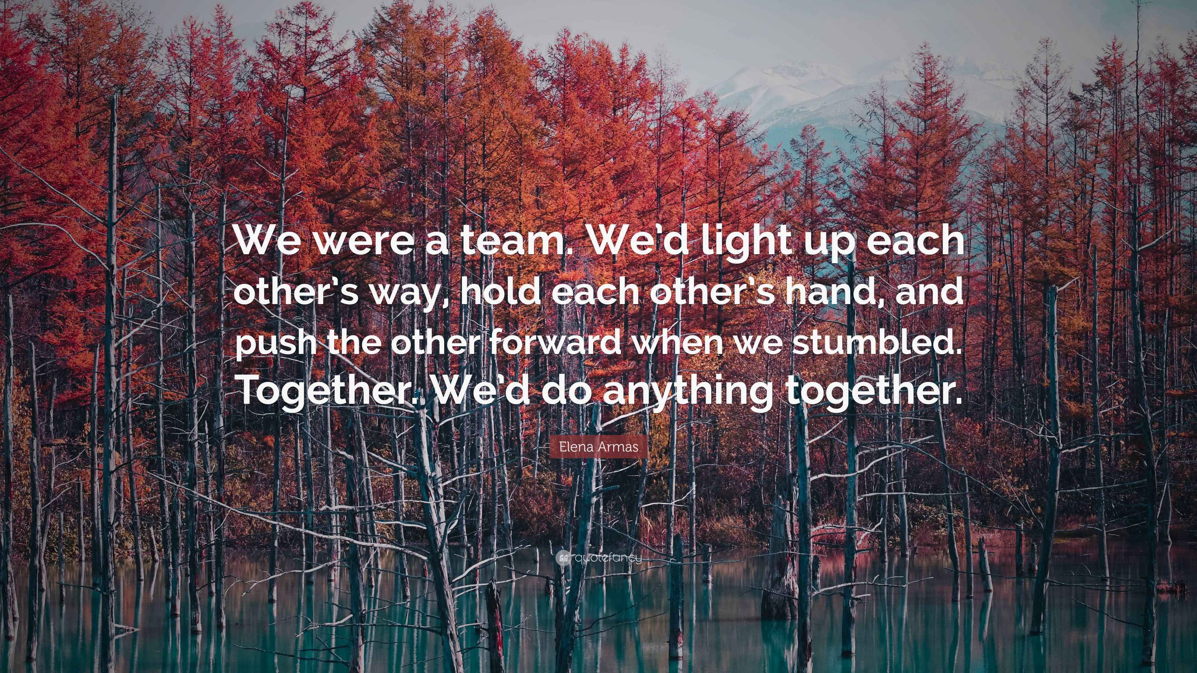 Elena Armas Quote: “We were a team. We’d light up each other’s way, hold each other’s hand, and ...