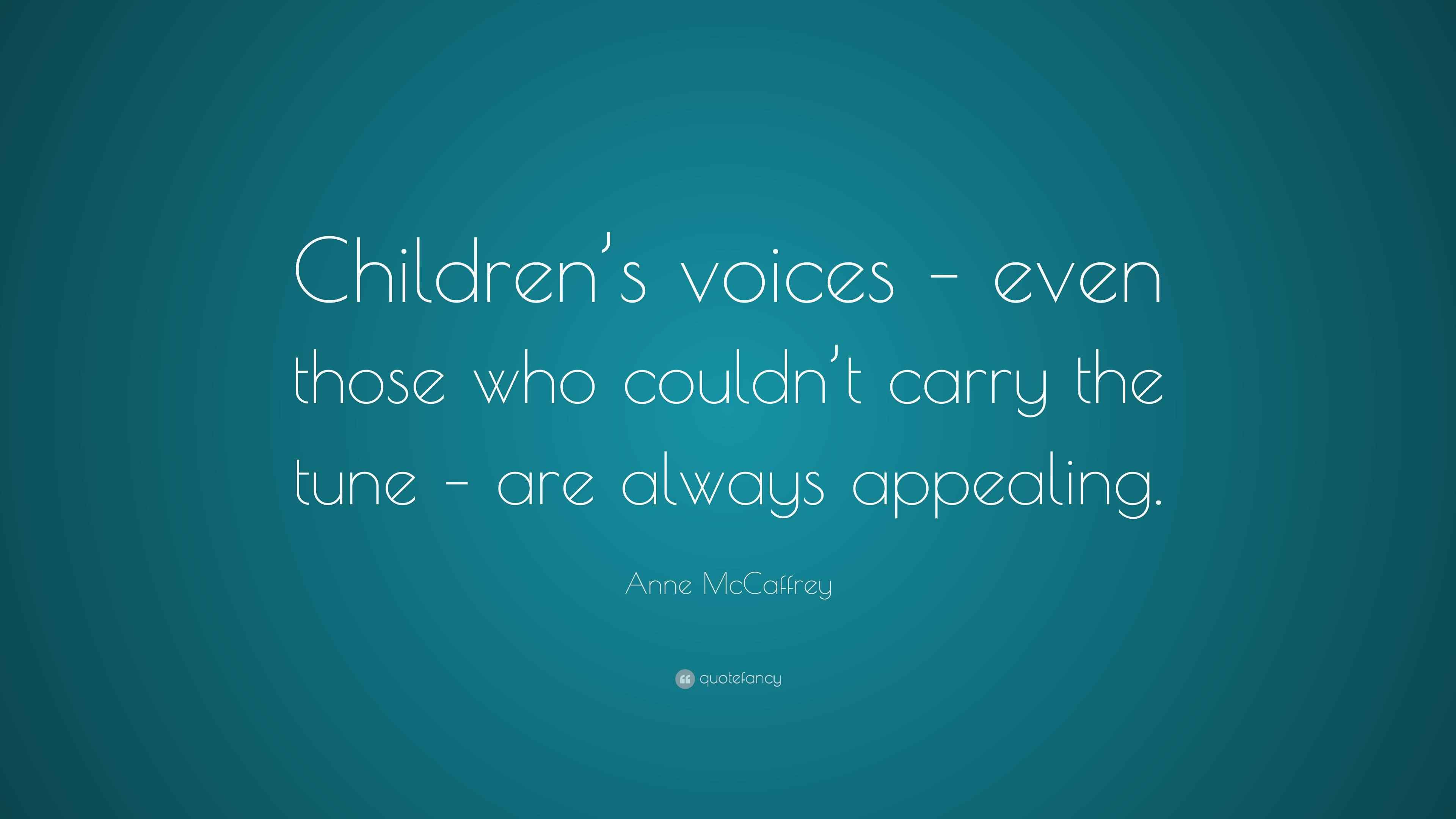 Anne McCaffrey Quote: “Children’s voices – even those who couldn’t ...
