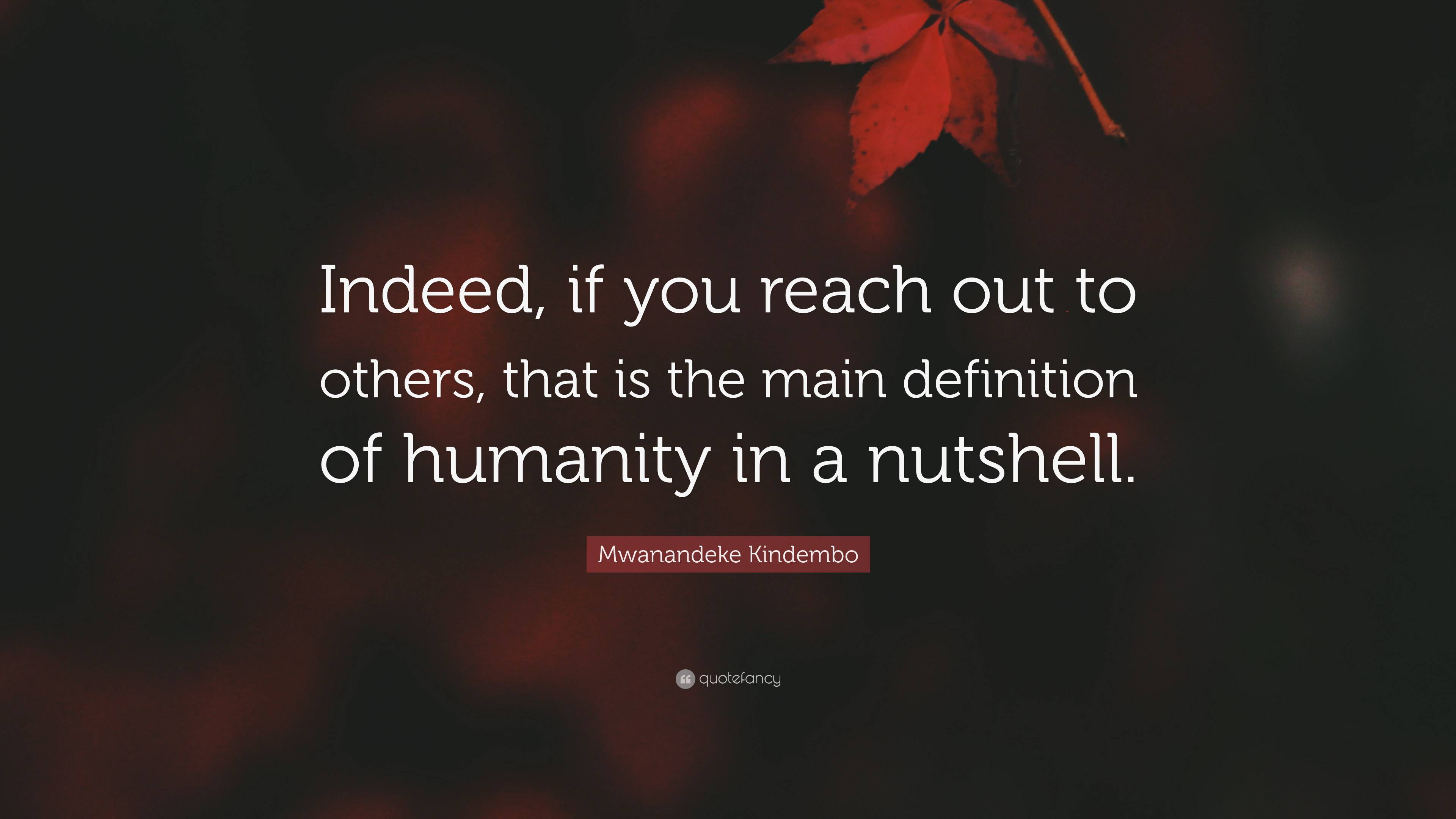 Mwanandeke Kindembo Quote: “Indeed, if you reach out to others, that is the main definition of ...