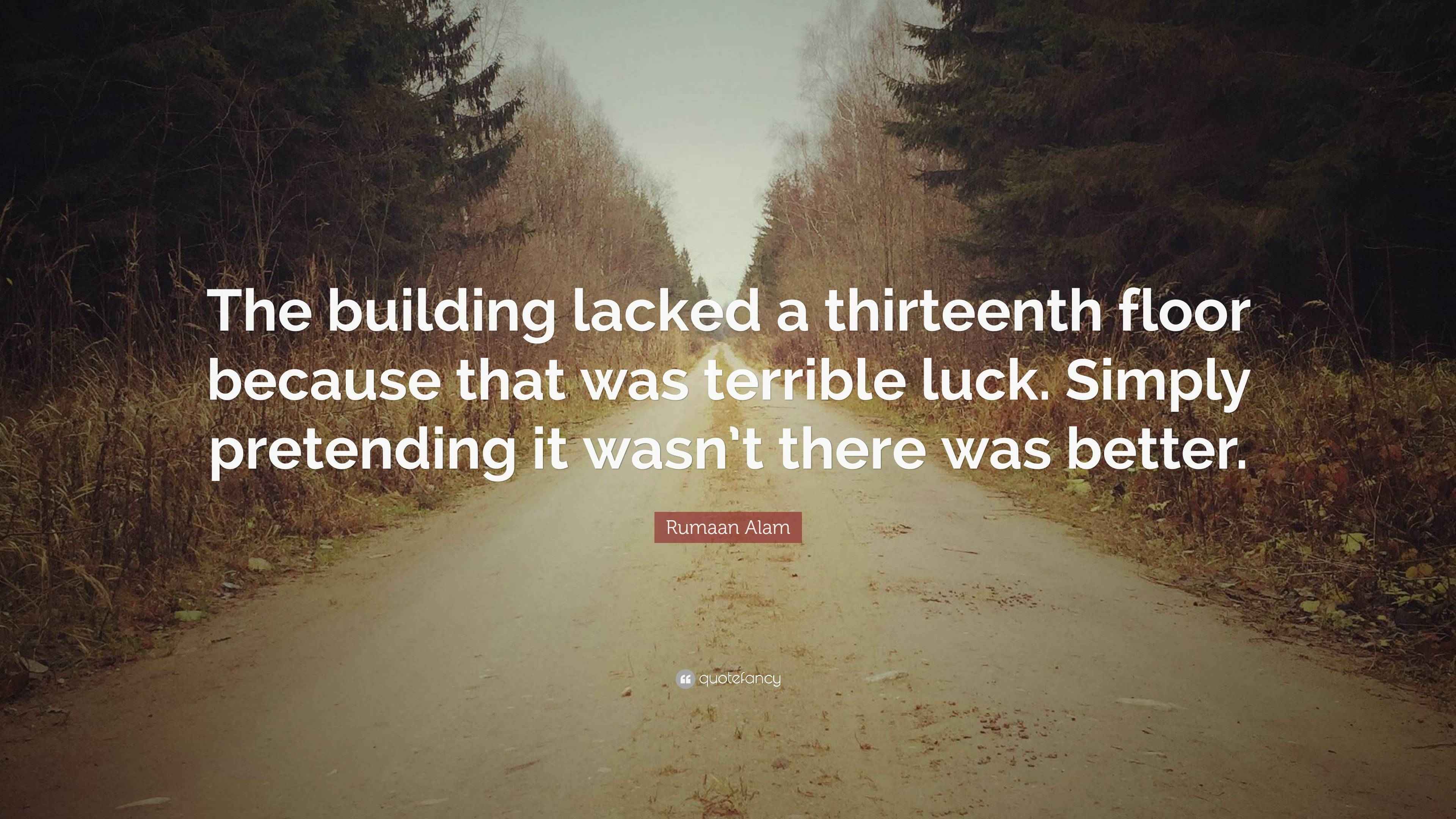 Rumaan Alam Quote: “The building lacked a thirteenth floor because that ...
