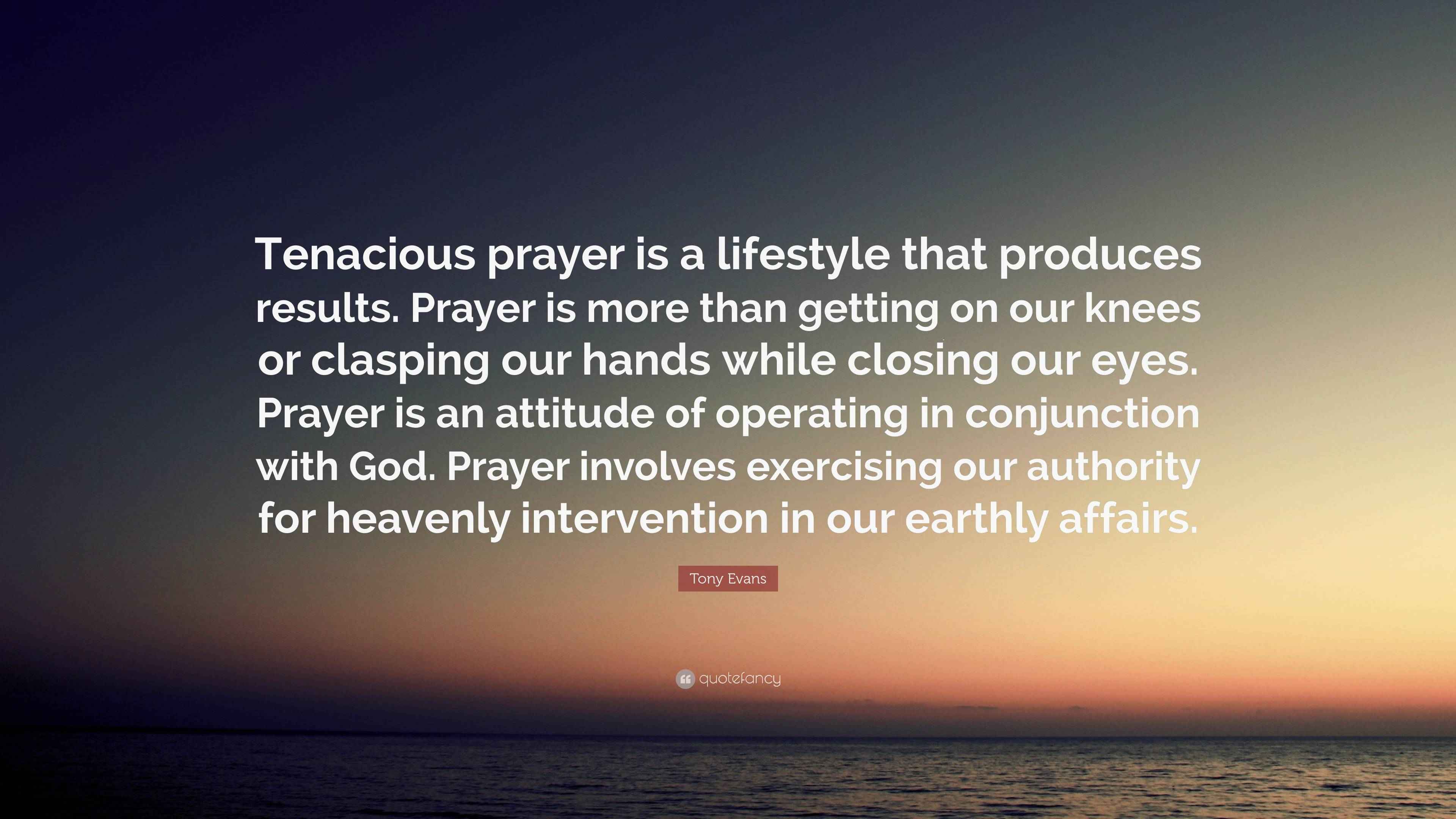 Tony Evans Quote: “Tenacious prayer is a lifestyle that produces ...