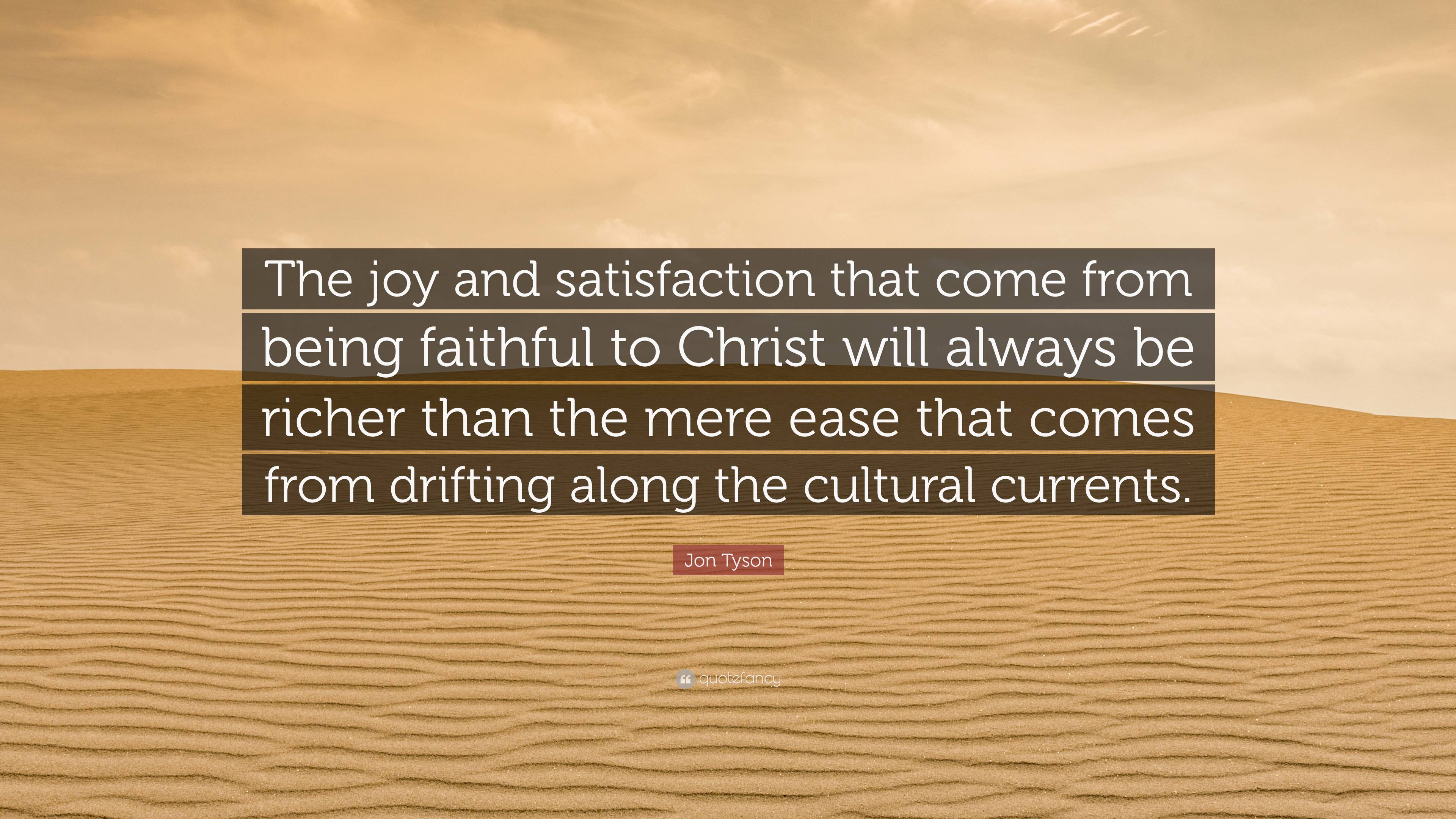 Jon Tyson Quote: “The joy and satisfaction that come from being ...